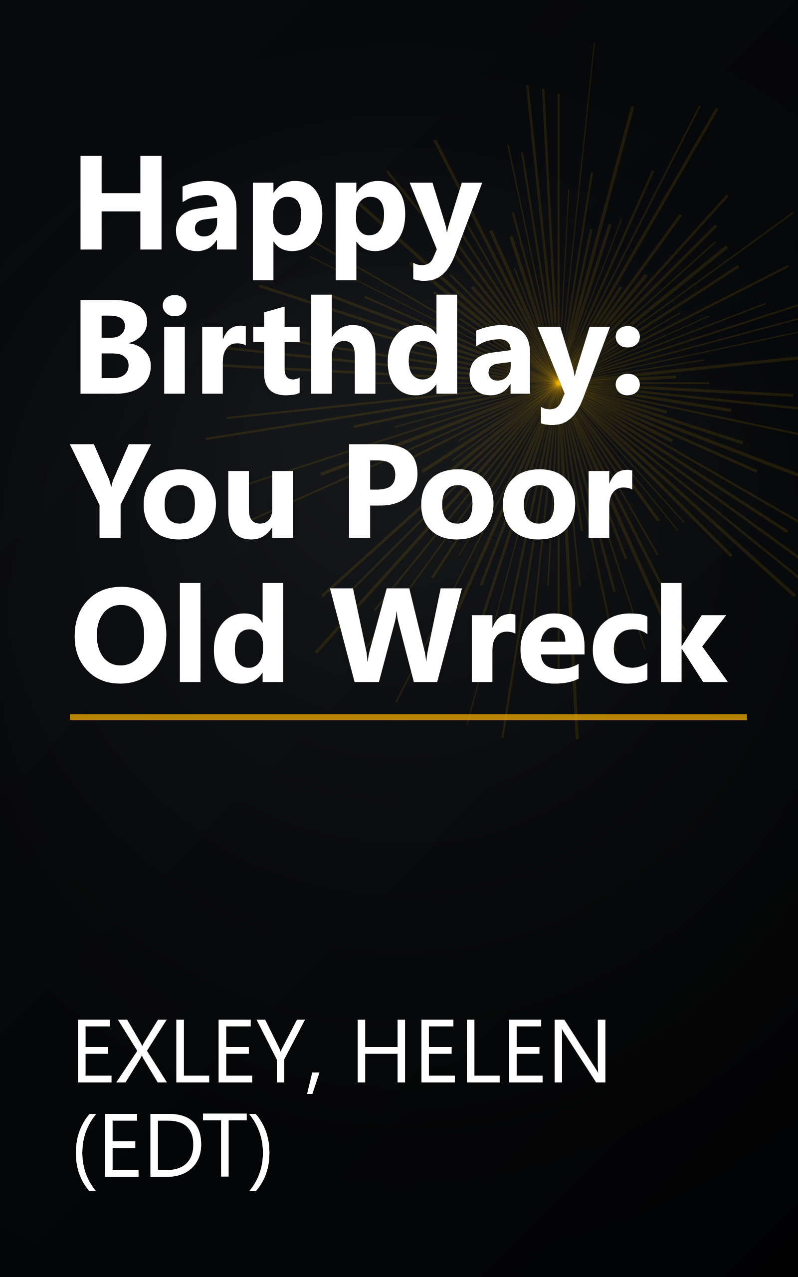 Happy Birthday: You Poor Old Wreck book cover