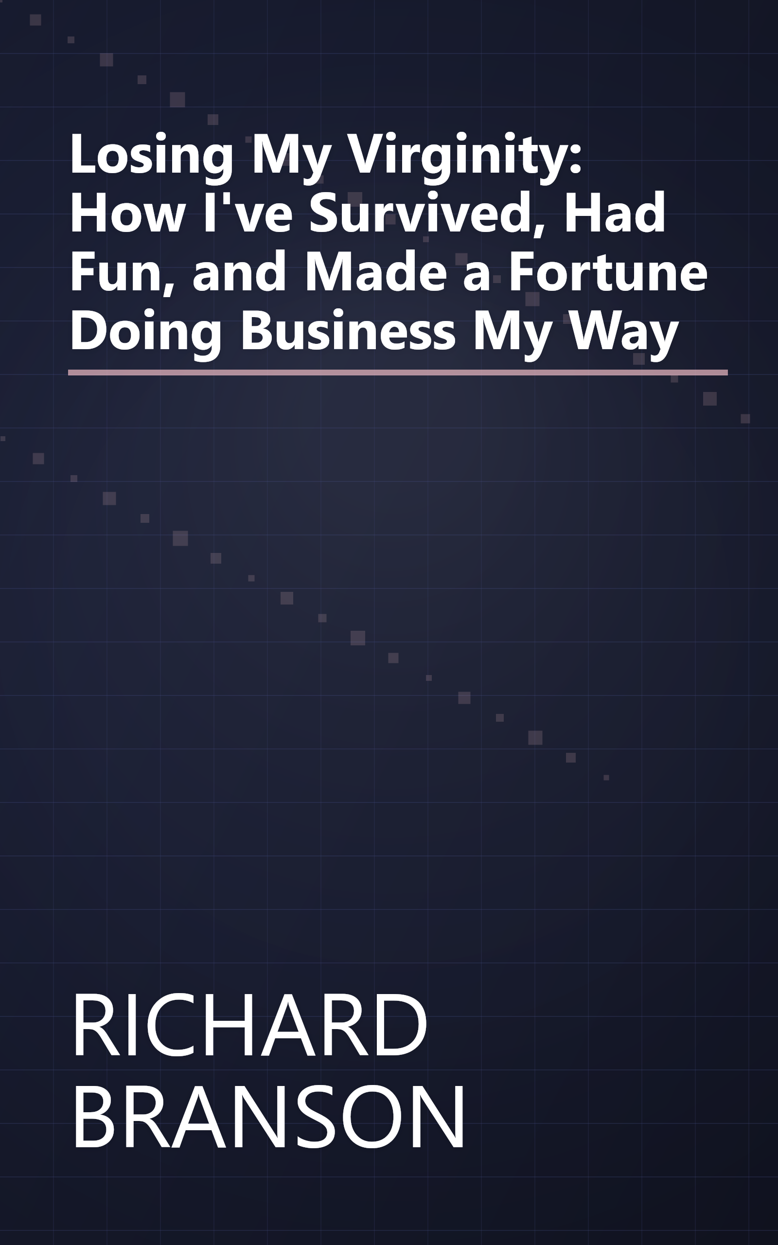Losing My Virginity: How I've Survived, Had Fun, and Made a Fortune Doing Business My Way book cover