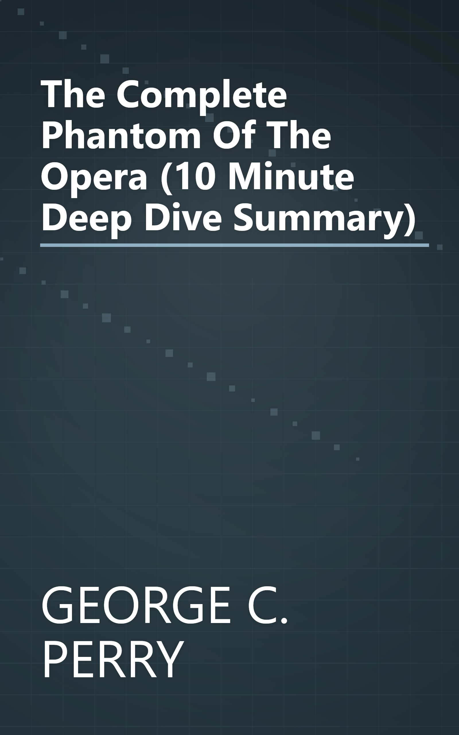 The Complete Phantom Of The Opera (10 Minute   Deep Dive Summary) book cover