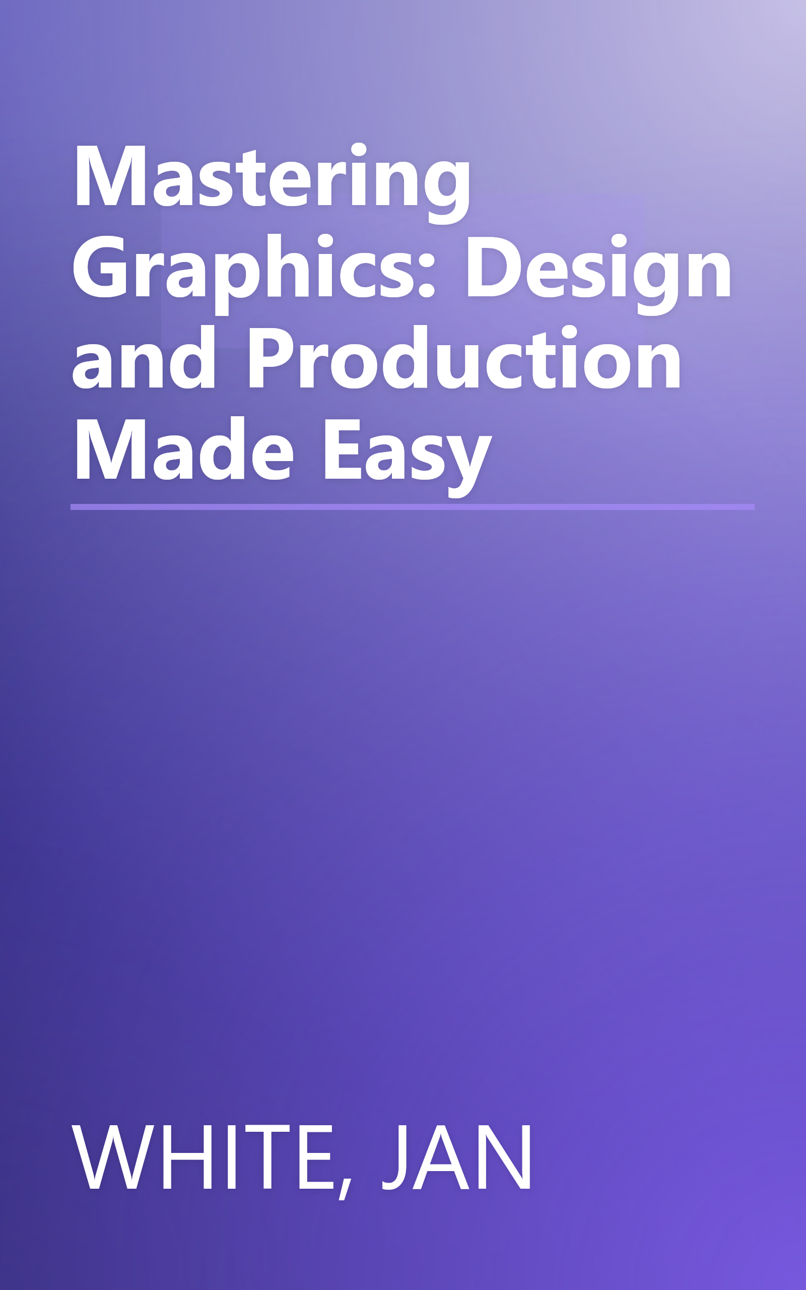 Mastering Graphics: Design and Production Made Easy book cover