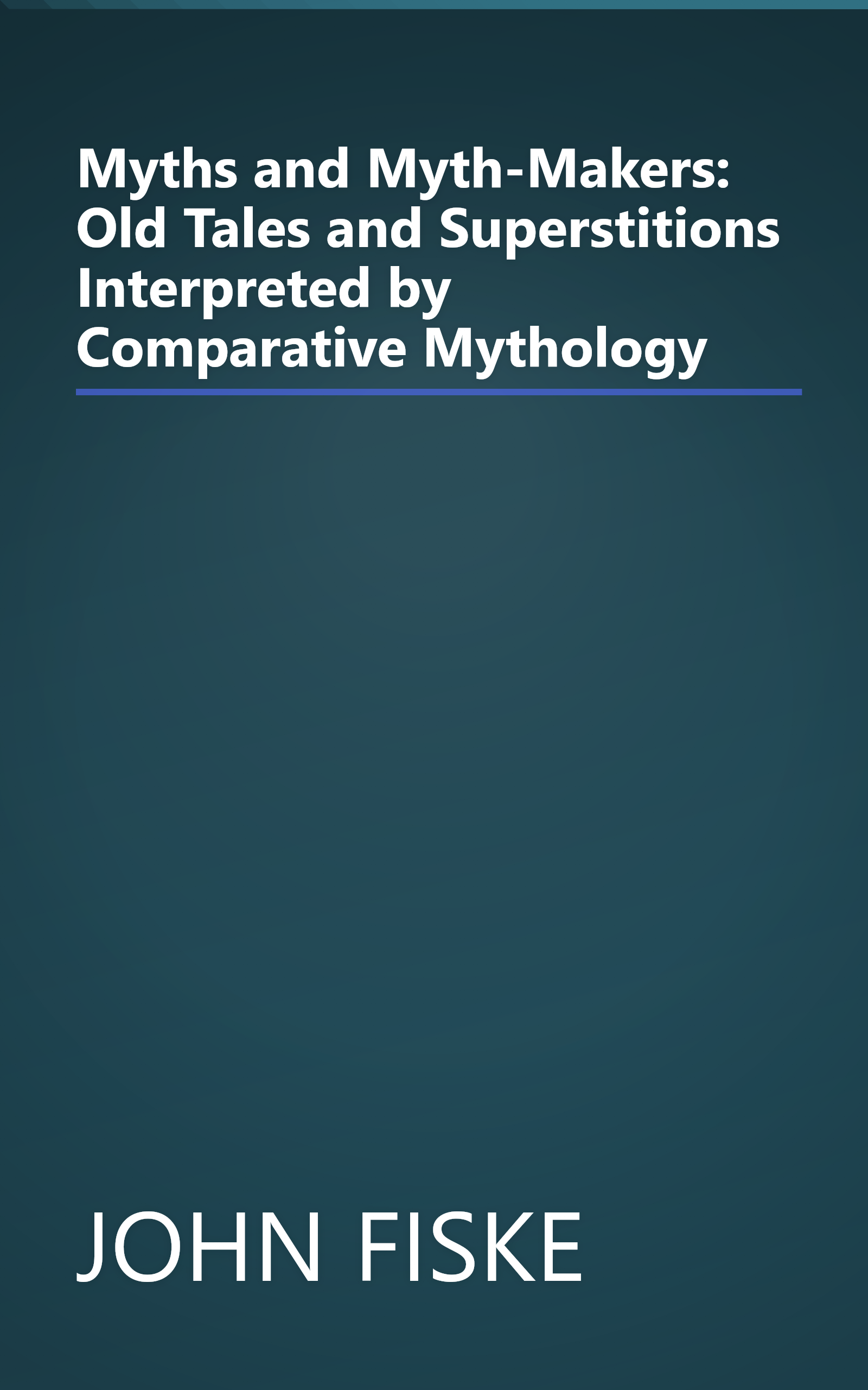 Myths and Myth-Makers: Old Tales and Superstitions Interpreted by Comparative Mythology book cover