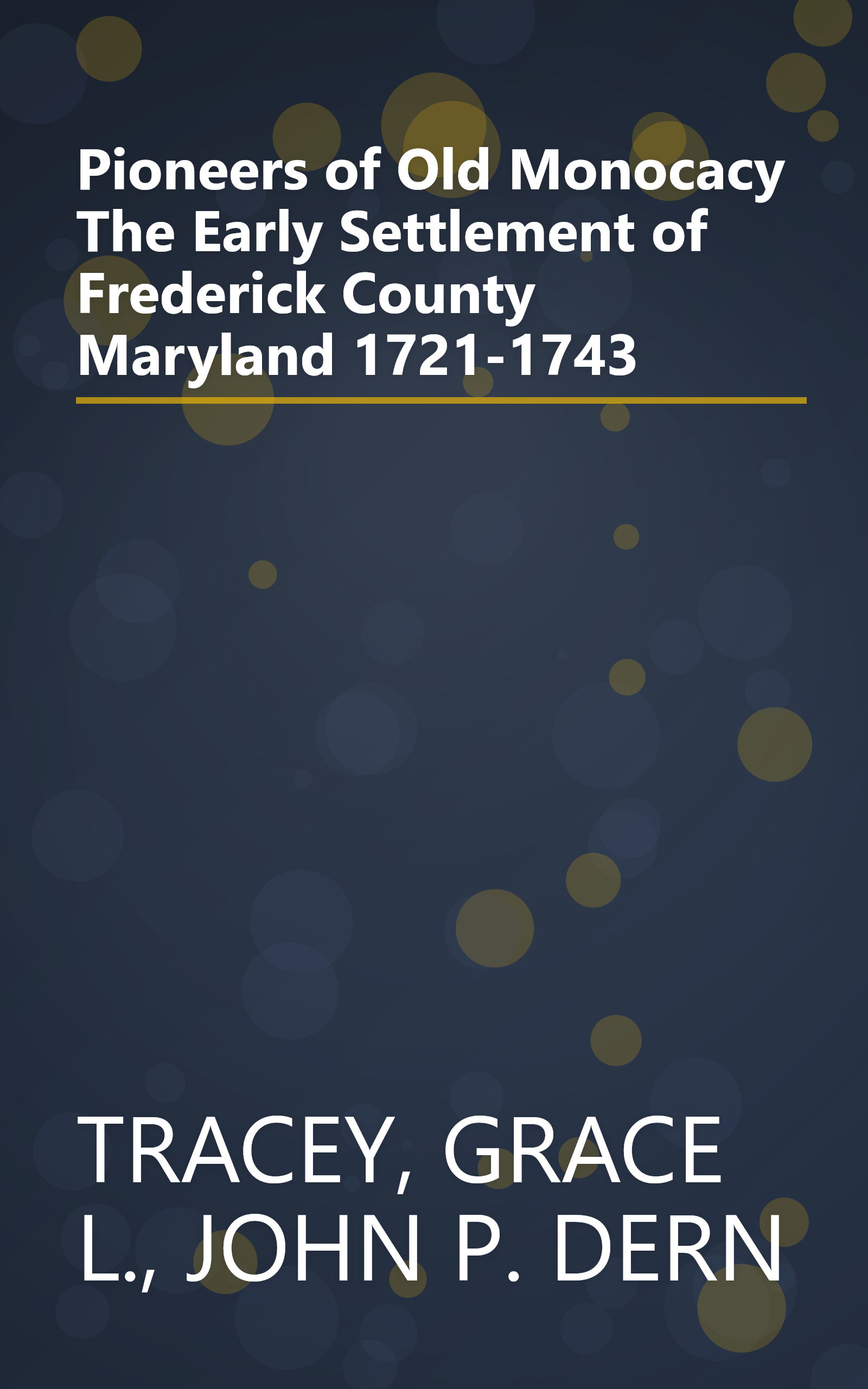 Pioneers of Old Monocacy The Early Settlement of Frederick County Maryland 1721-1743 book cover