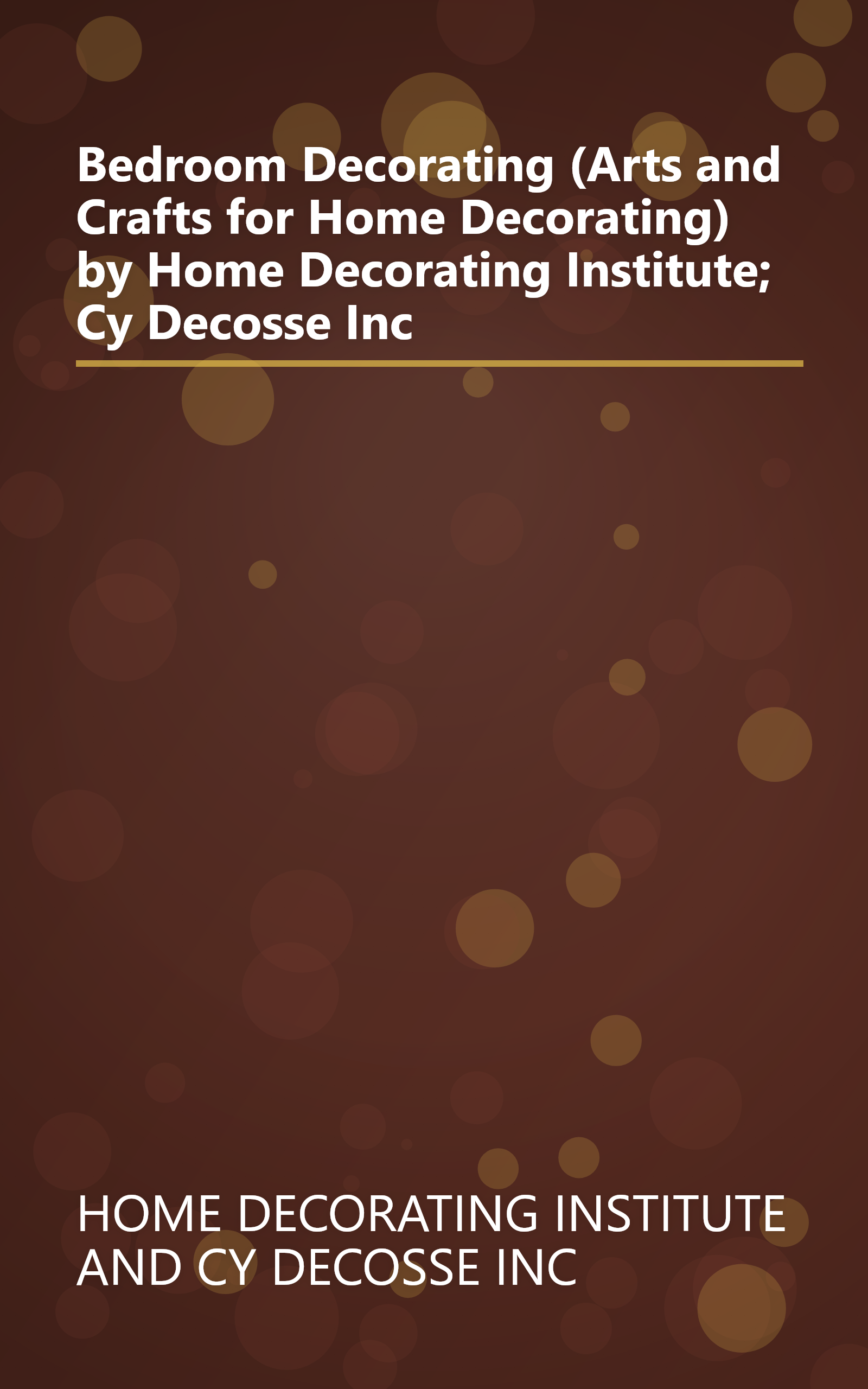 Bedroom Decorating (Arts and Crafts for Home Decorating) by Home Decorating Institute; Cy Decosse Inc book cover