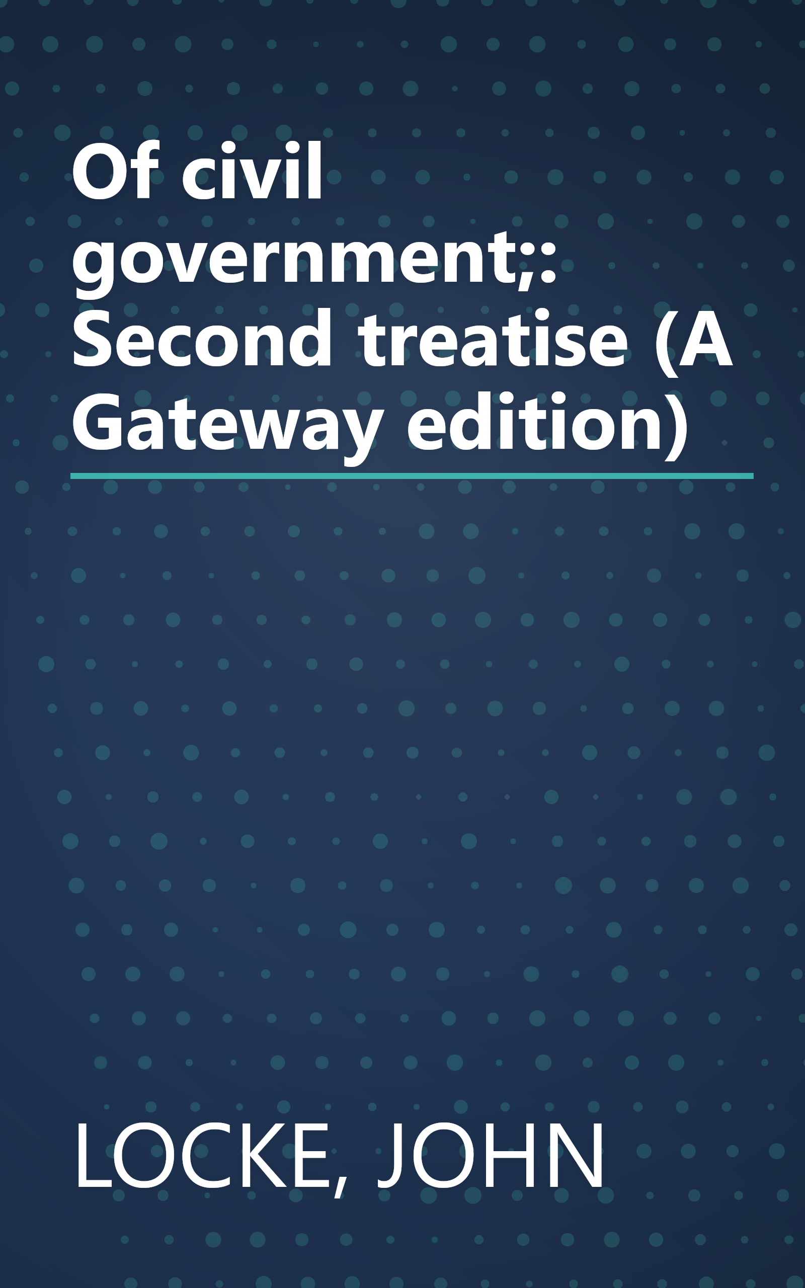 Of civil government;: Second treatise (A Gateway edition) book cover