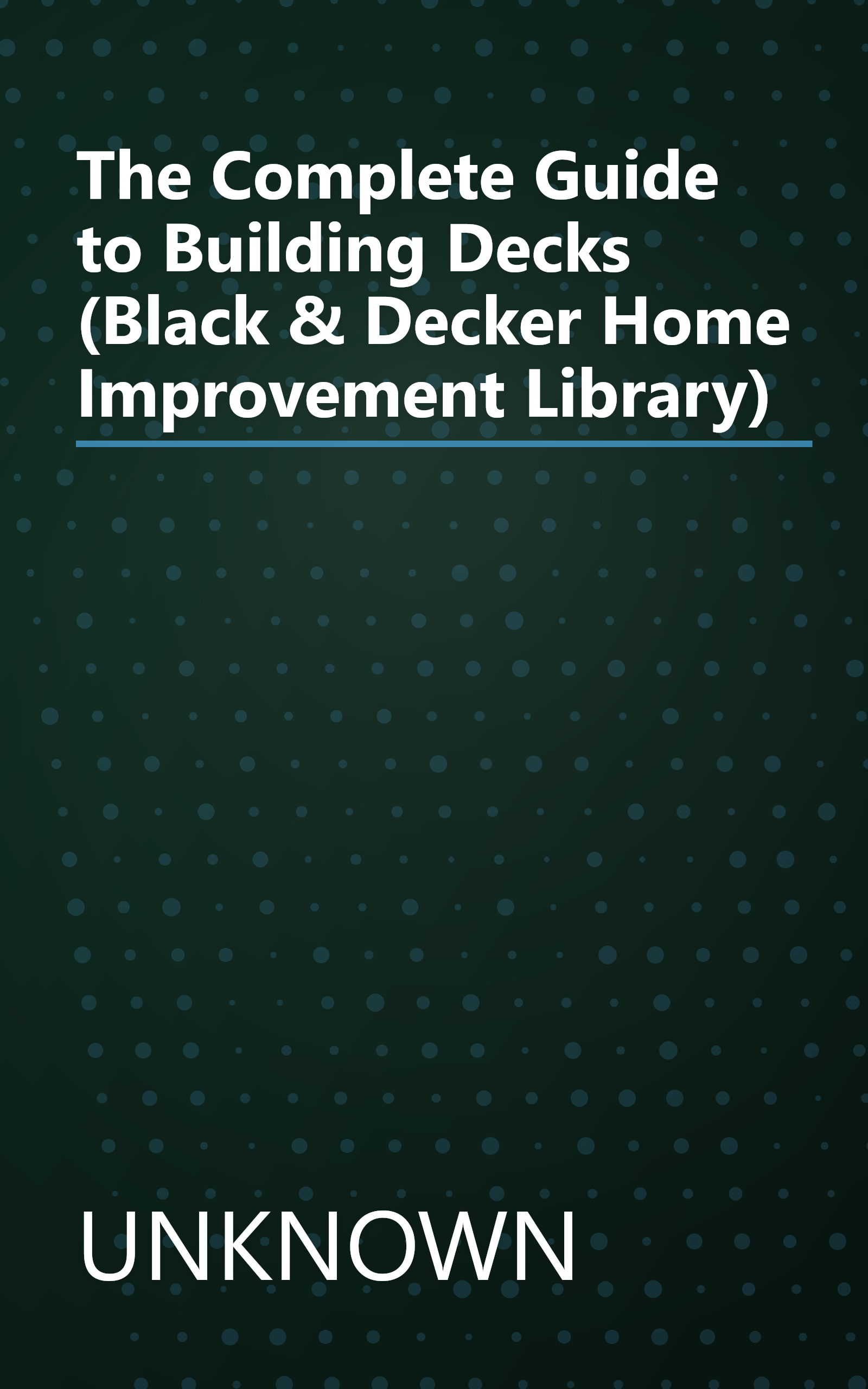 The Complete Guide to Building Decks (Black & Decker Home Improvement Library) book cover