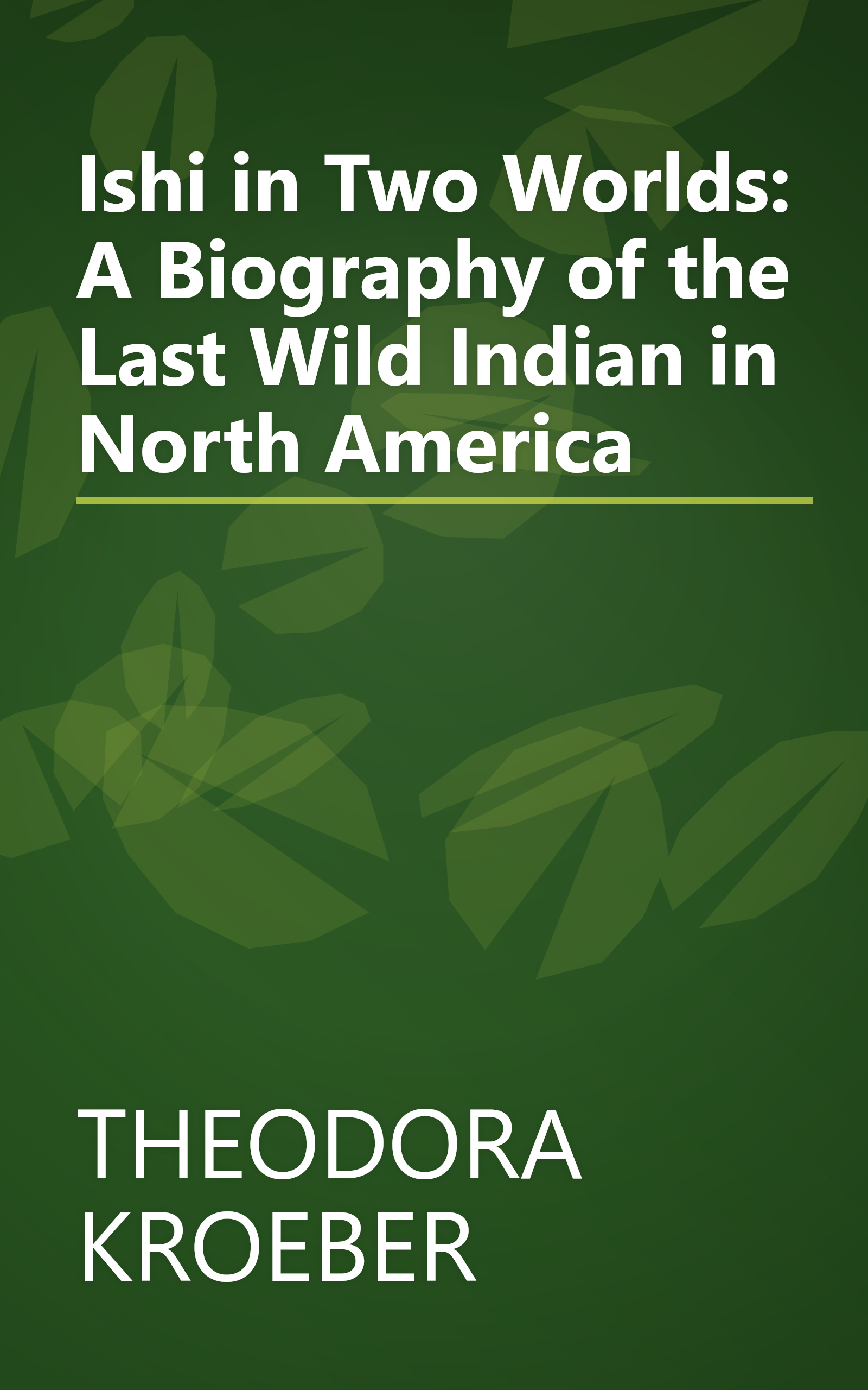 Ishi in Two Worlds: A Biography of the Last Wild Indian in North America book cover