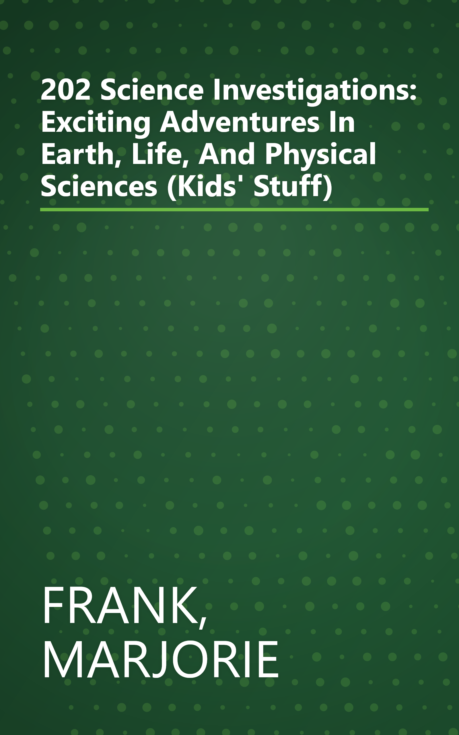 202 Science Investigations: Exciting Adventures In Earth, Life, And Physical Sciences (Kids' Stuff) book cover