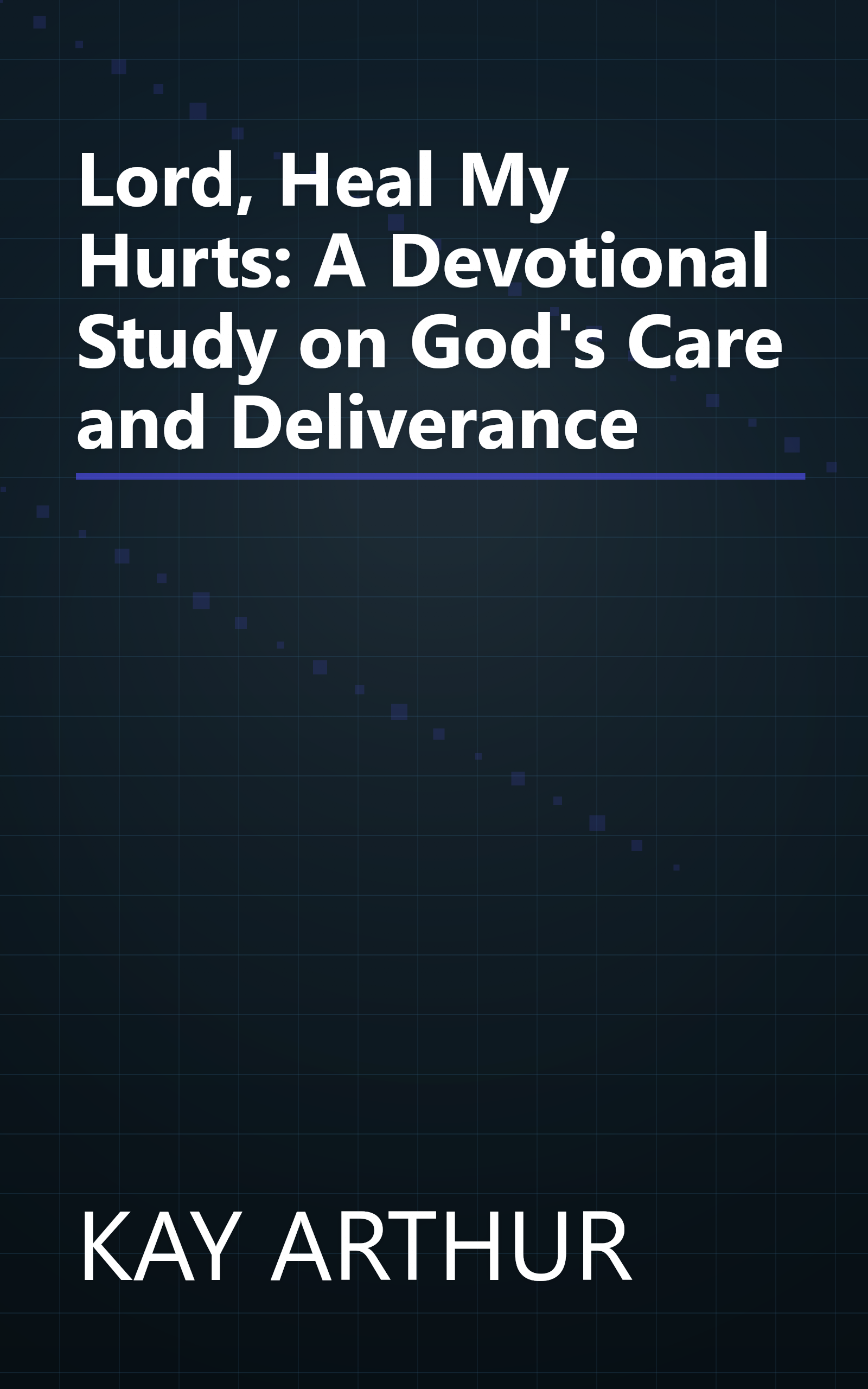 Lord, Heal My Hurts: A Devotional Study on God's Care and Deliverance book cover