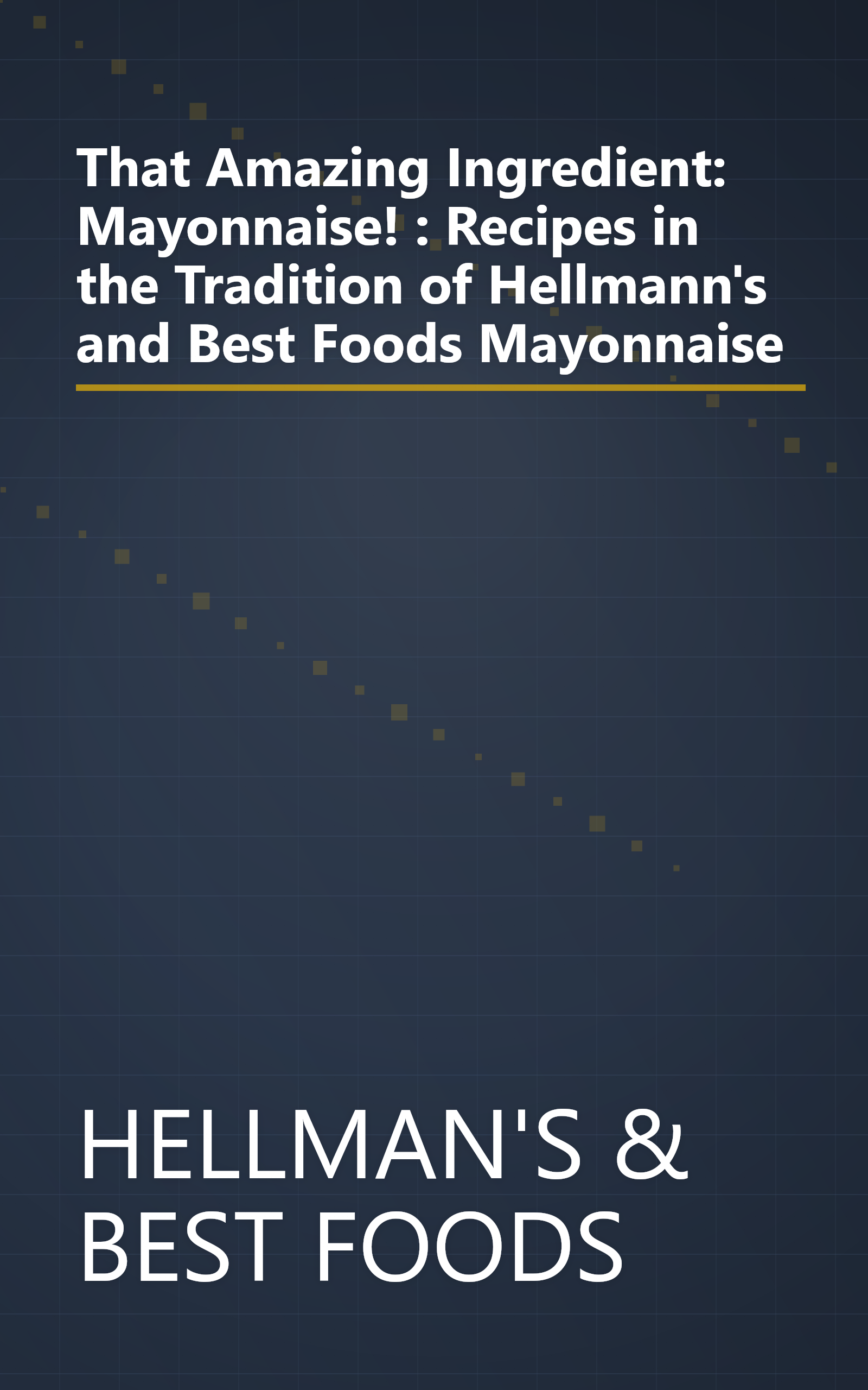 That Amazing Ingredient: Mayonnaise! : Recipes in the Tradition of Hellmann's and Best Foods Mayonnaise book cover