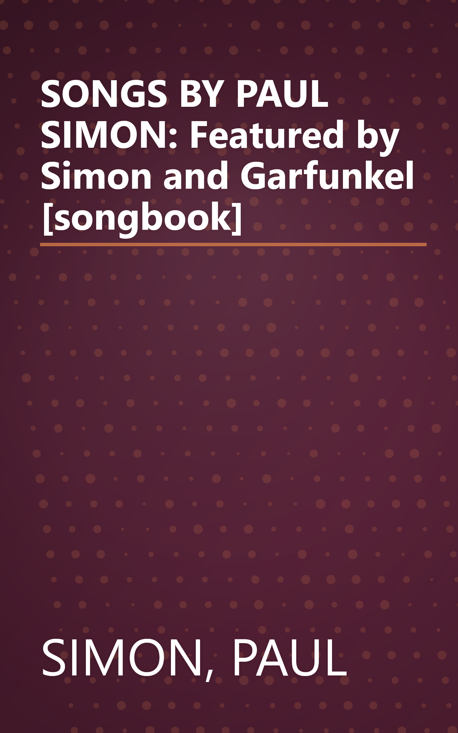 SONGS BY PAUL SIMON: Featured by Simon and Garfunkel [songbook] book cover