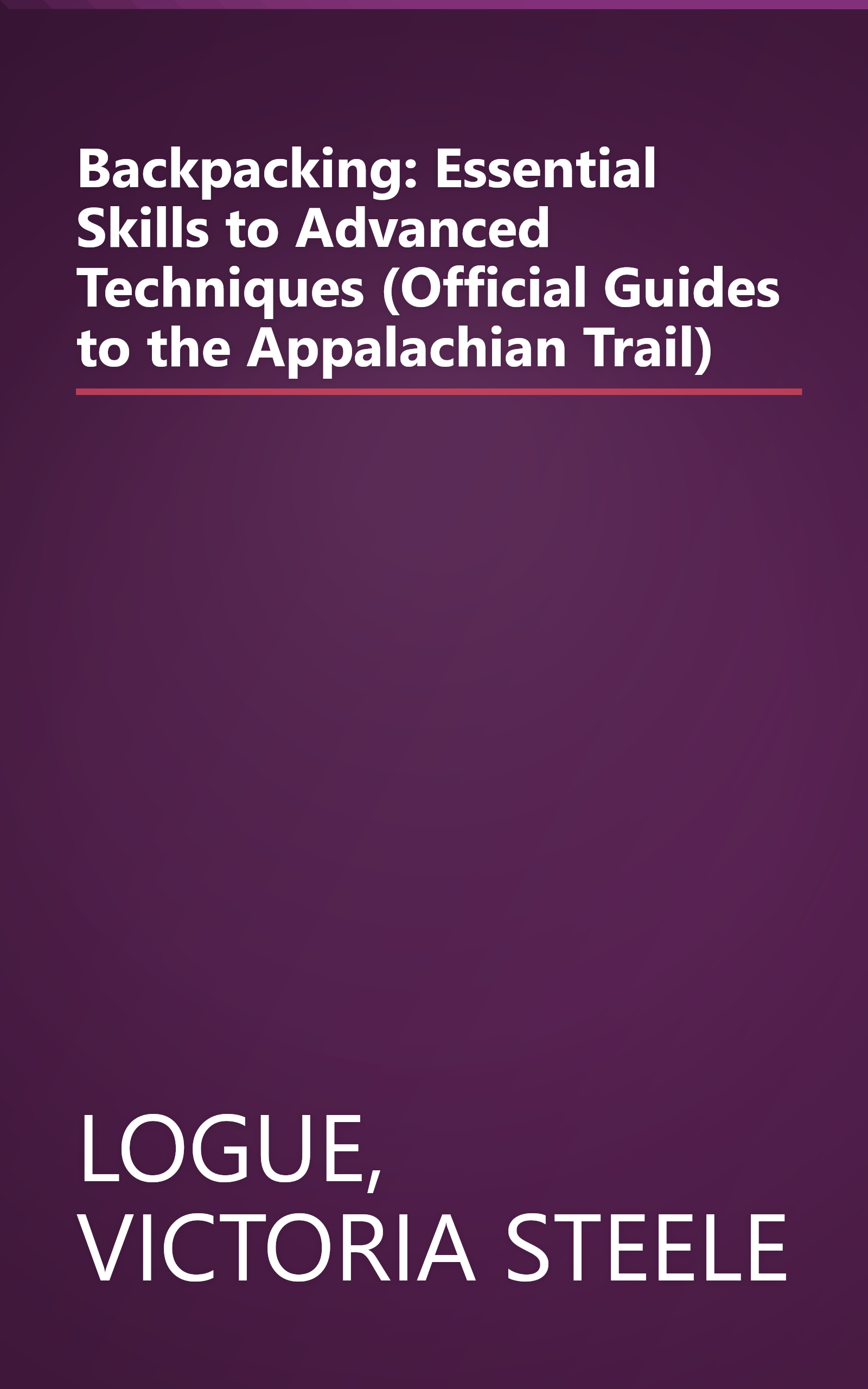 Backpacking: Essential Skills to Advanced Techniques (Official Guides to the Appalachian Trail) book cover