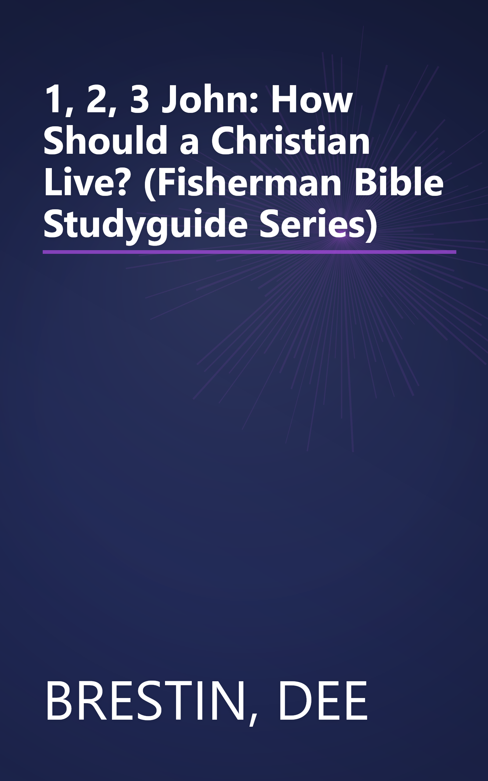 1, 2, 3 John: How Should a Christian Live? (Fisherman Bible Studyguide Series) book cover
