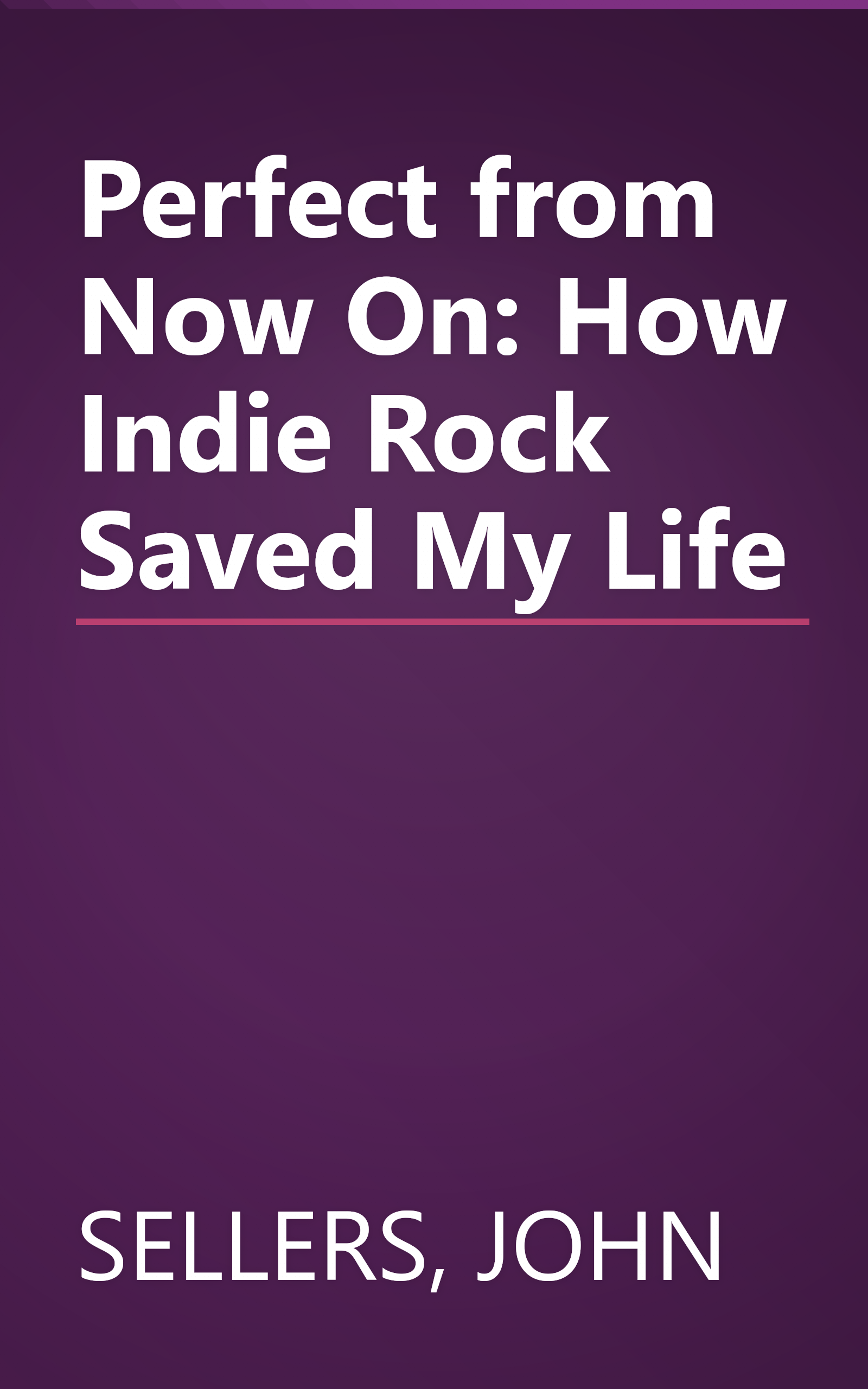 Perfect from Now On: How Indie Rock Saved My Life book cover