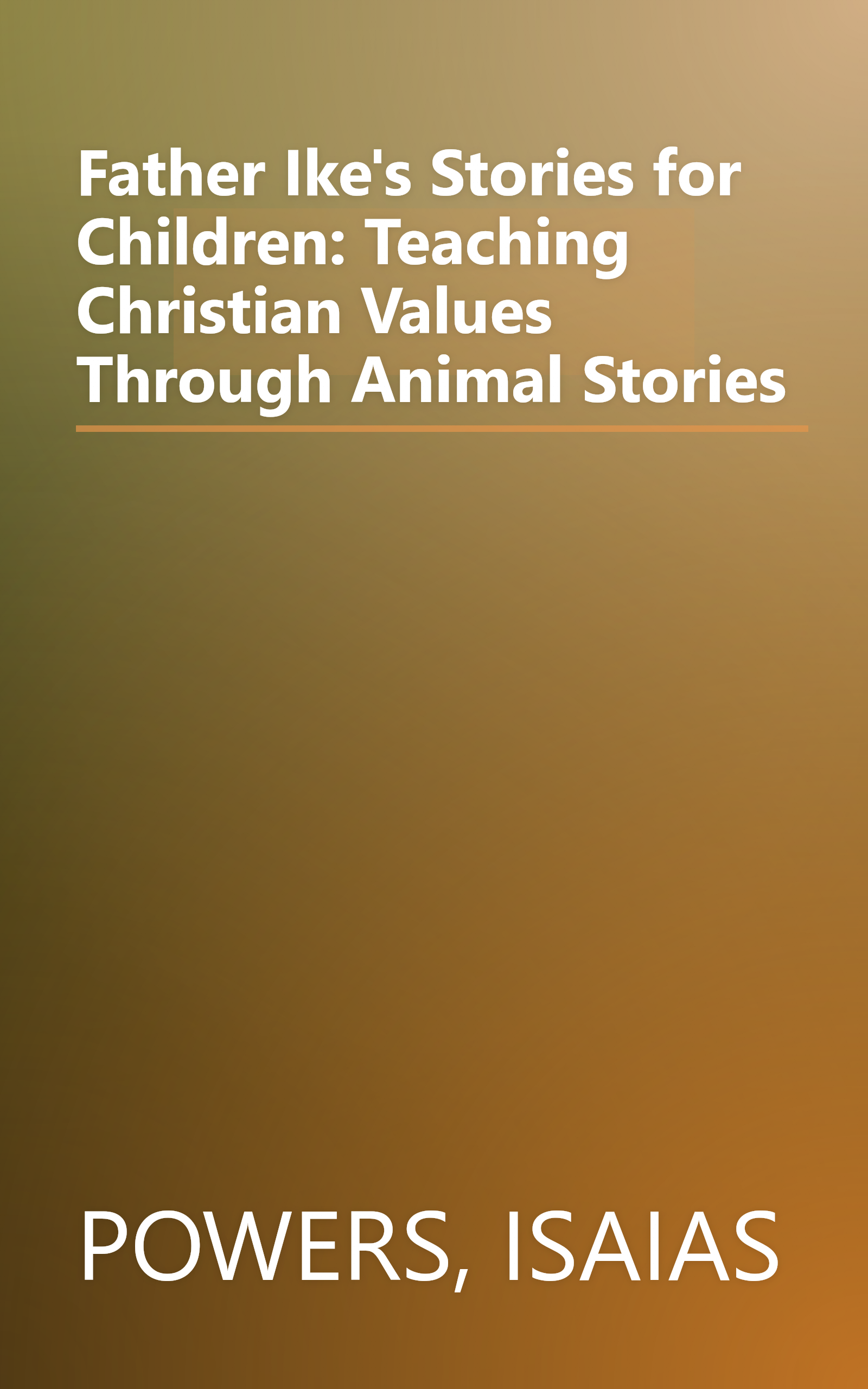 Father Ike's Stories for Children: Teaching Christian Values Through Animal Stories book cover