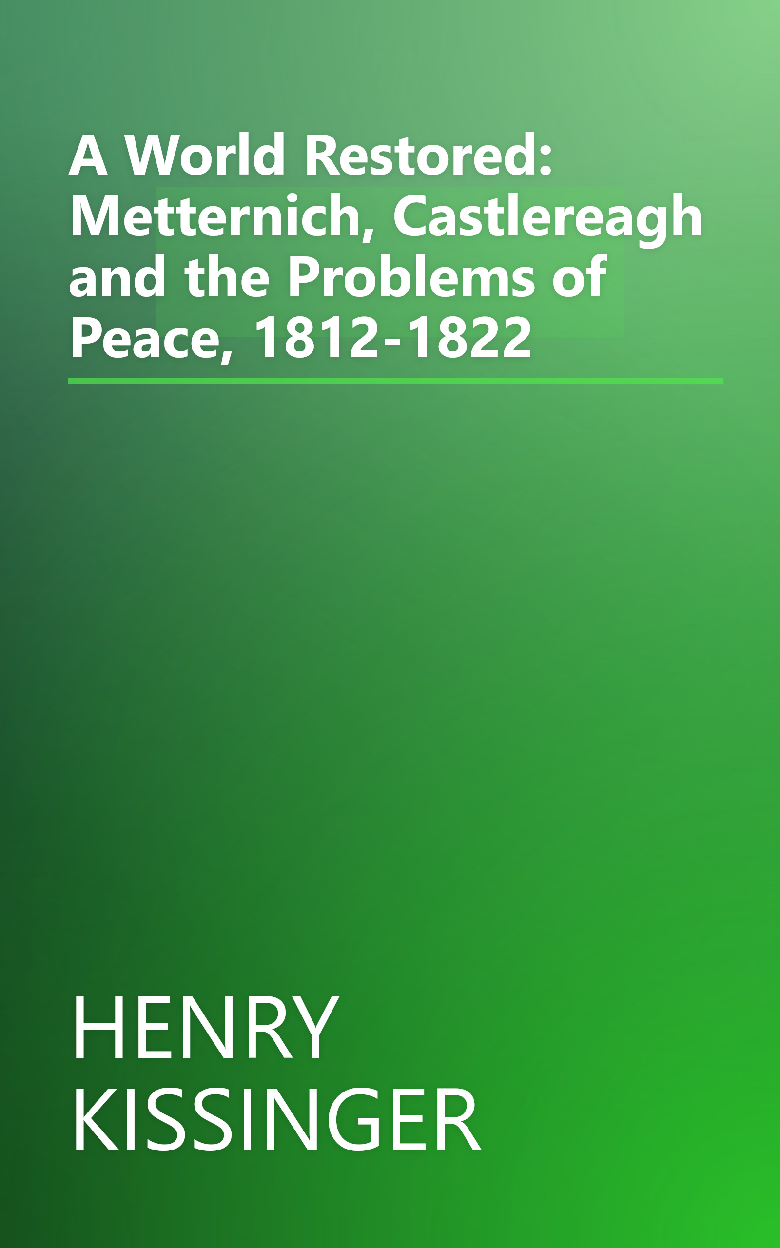 A World Restored: Metternich, Castlereagh and the Problems of Peace, 1812-1822 book cover