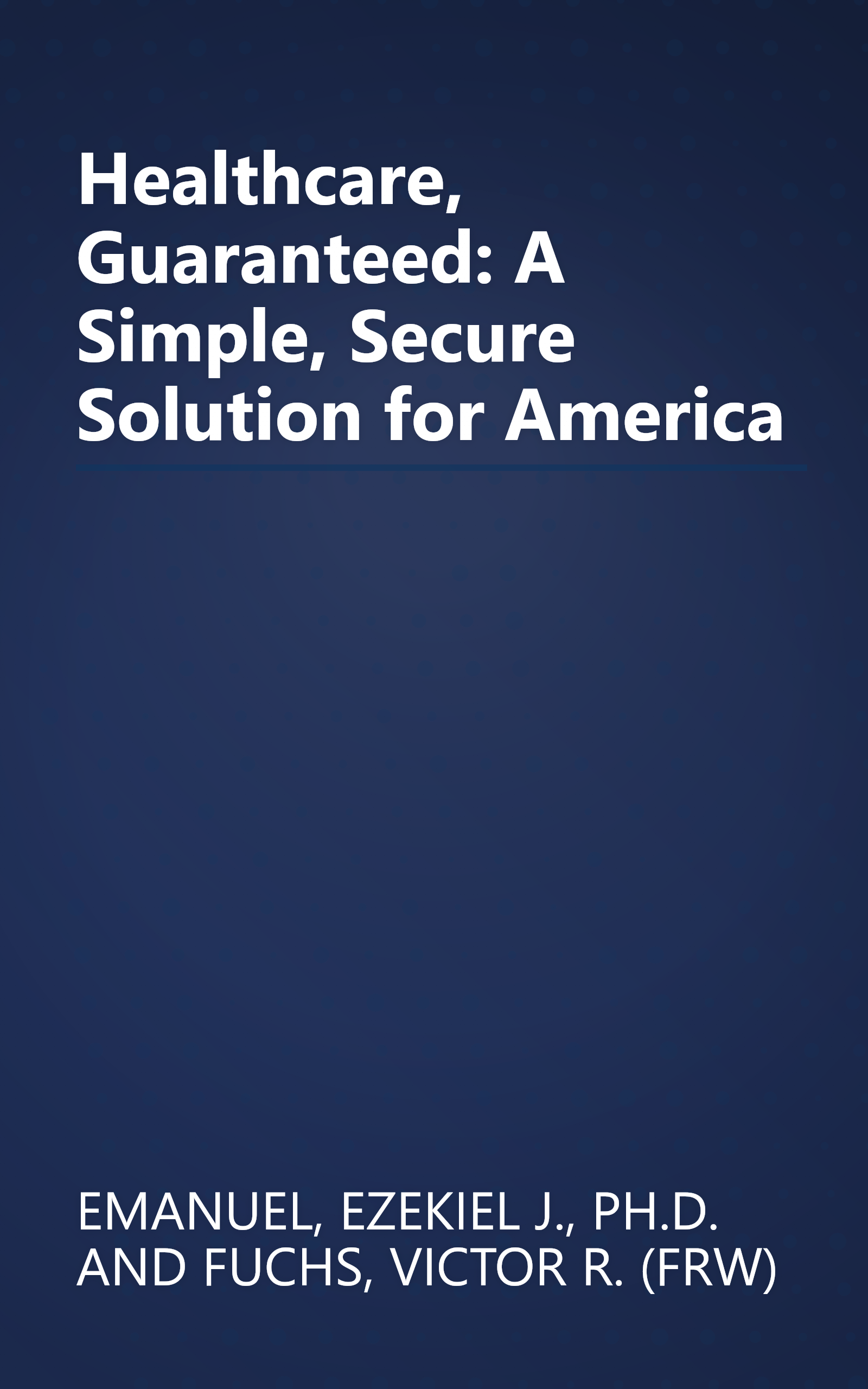 Healthcare, Guaranteed: A Simple, Secure Solution for America book cover