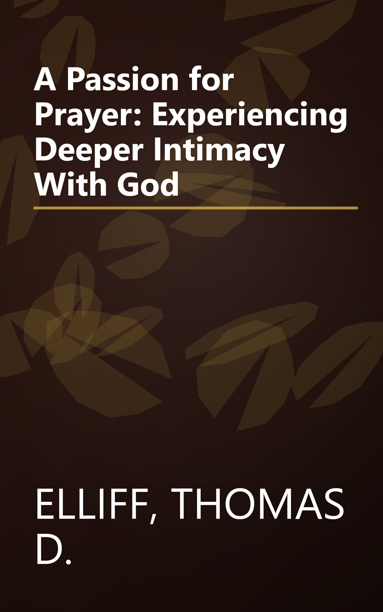 A Passion for Prayer: Experiencing Deeper Intimacy With God book cover