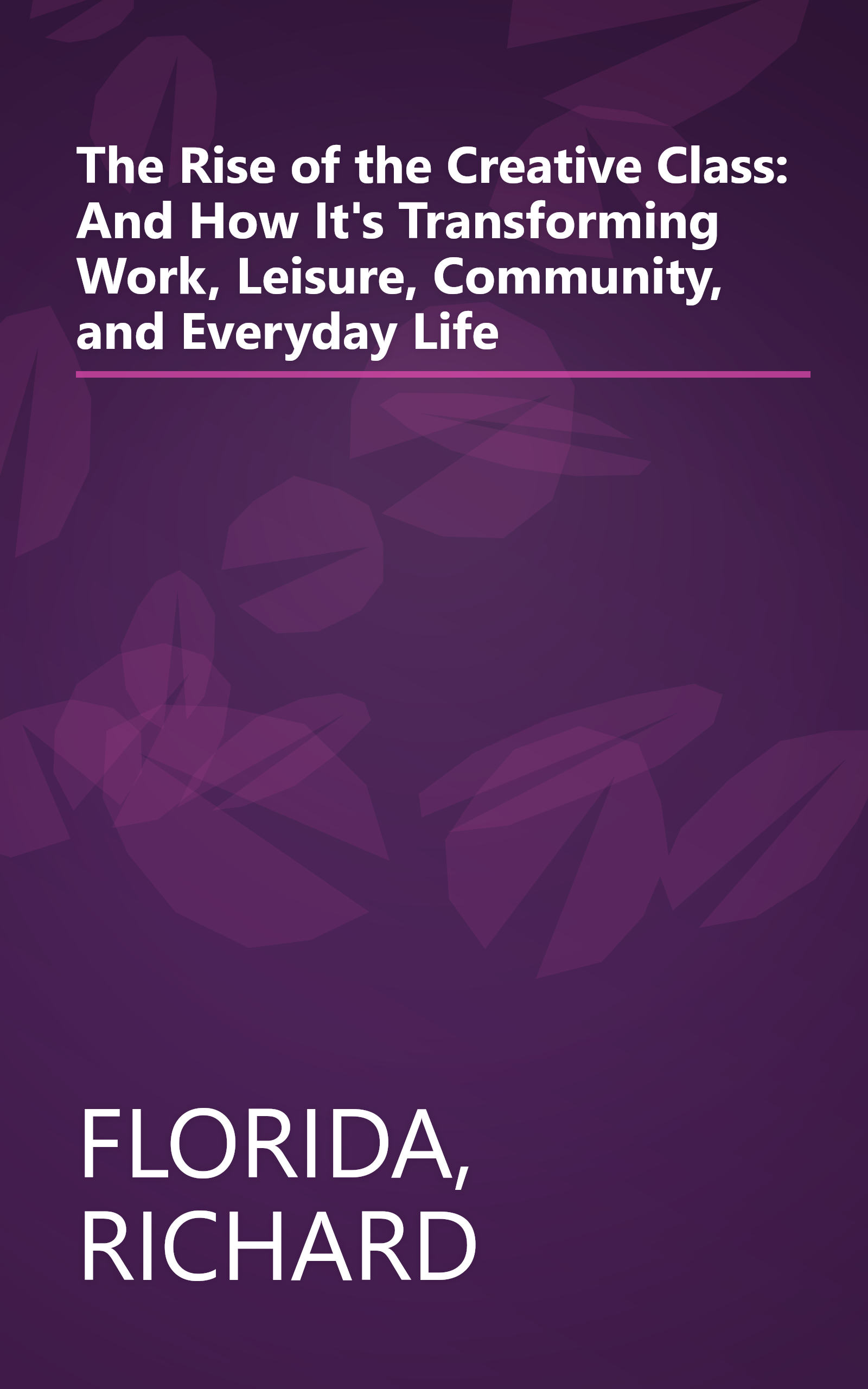 The Rise of the Creative Class: And How It's Transforming Work, Leisure, Community, and Everyday Life book cover