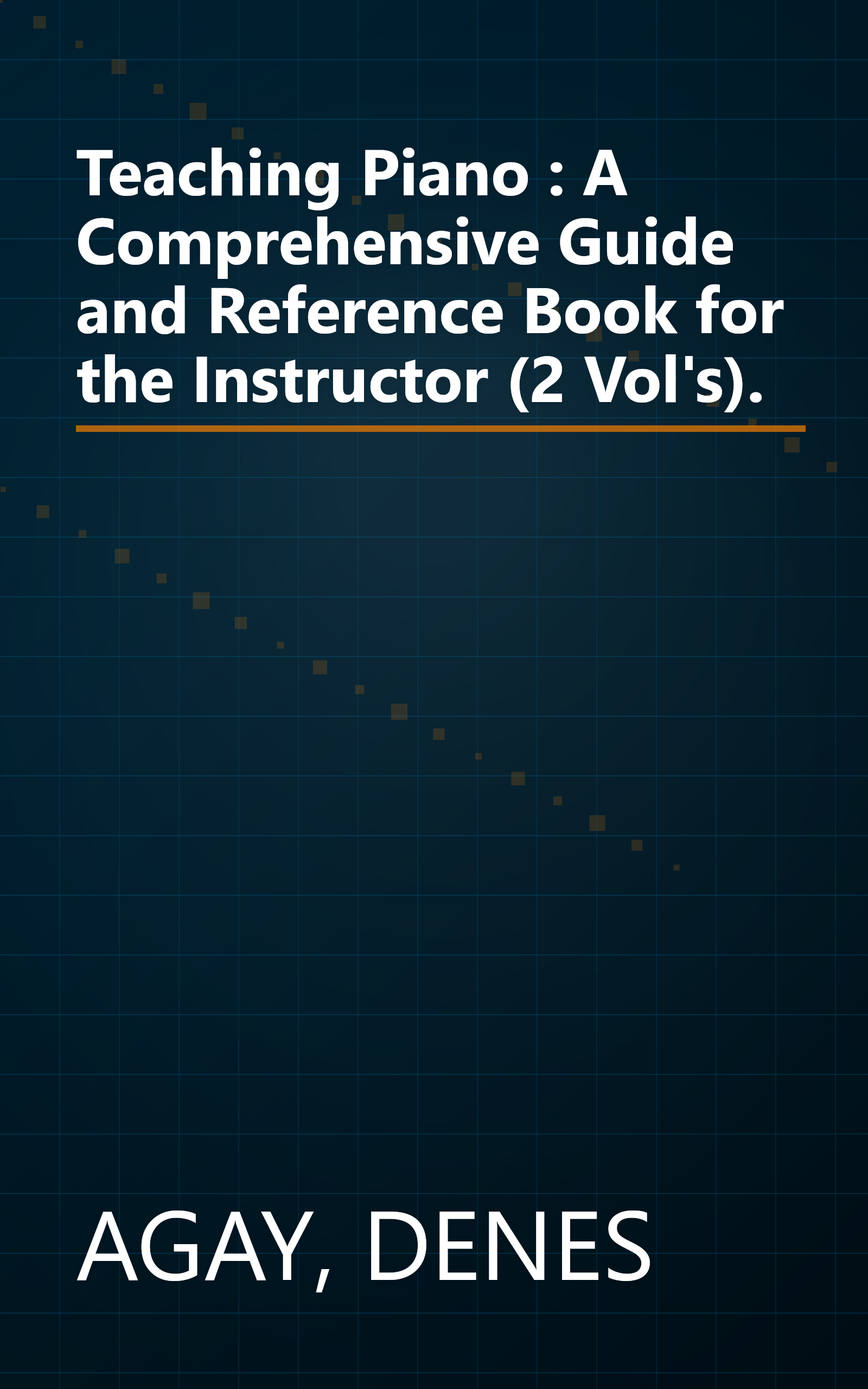 Teaching Piano : A Comprehensive Guide and Reference Book for the Instructor (2 Vol's). book cover