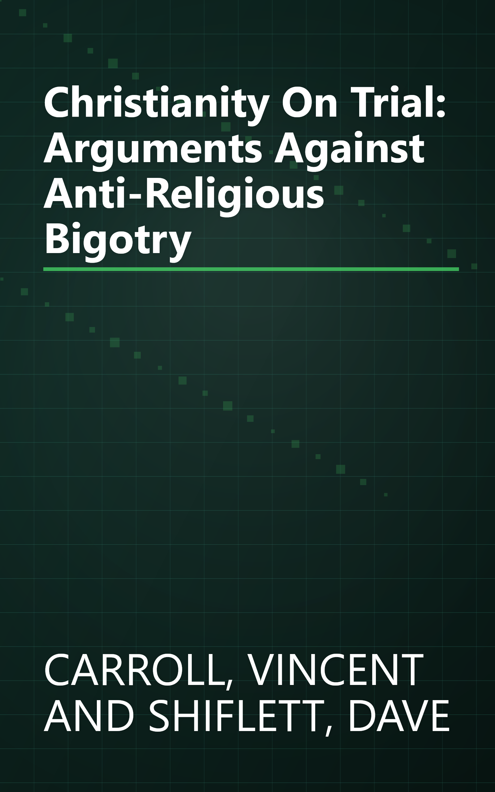 Christianity On Trial: Arguments Against Anti-Religious Bigotry book cover