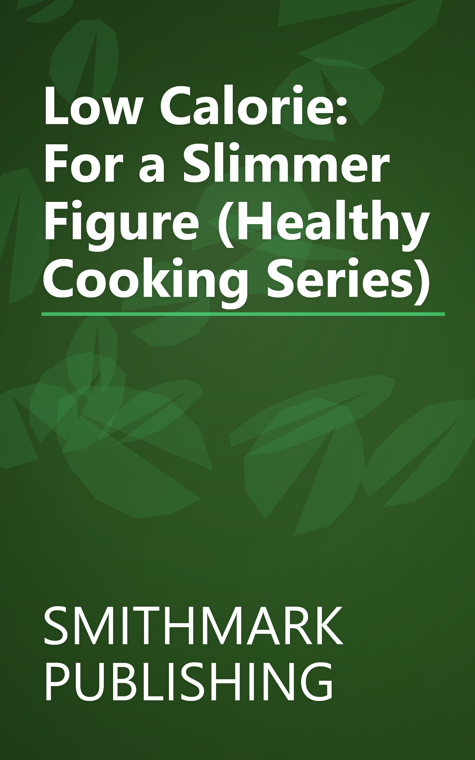Low Calorie: For a Slimmer Figure (Healthy Cooking Series) book cover