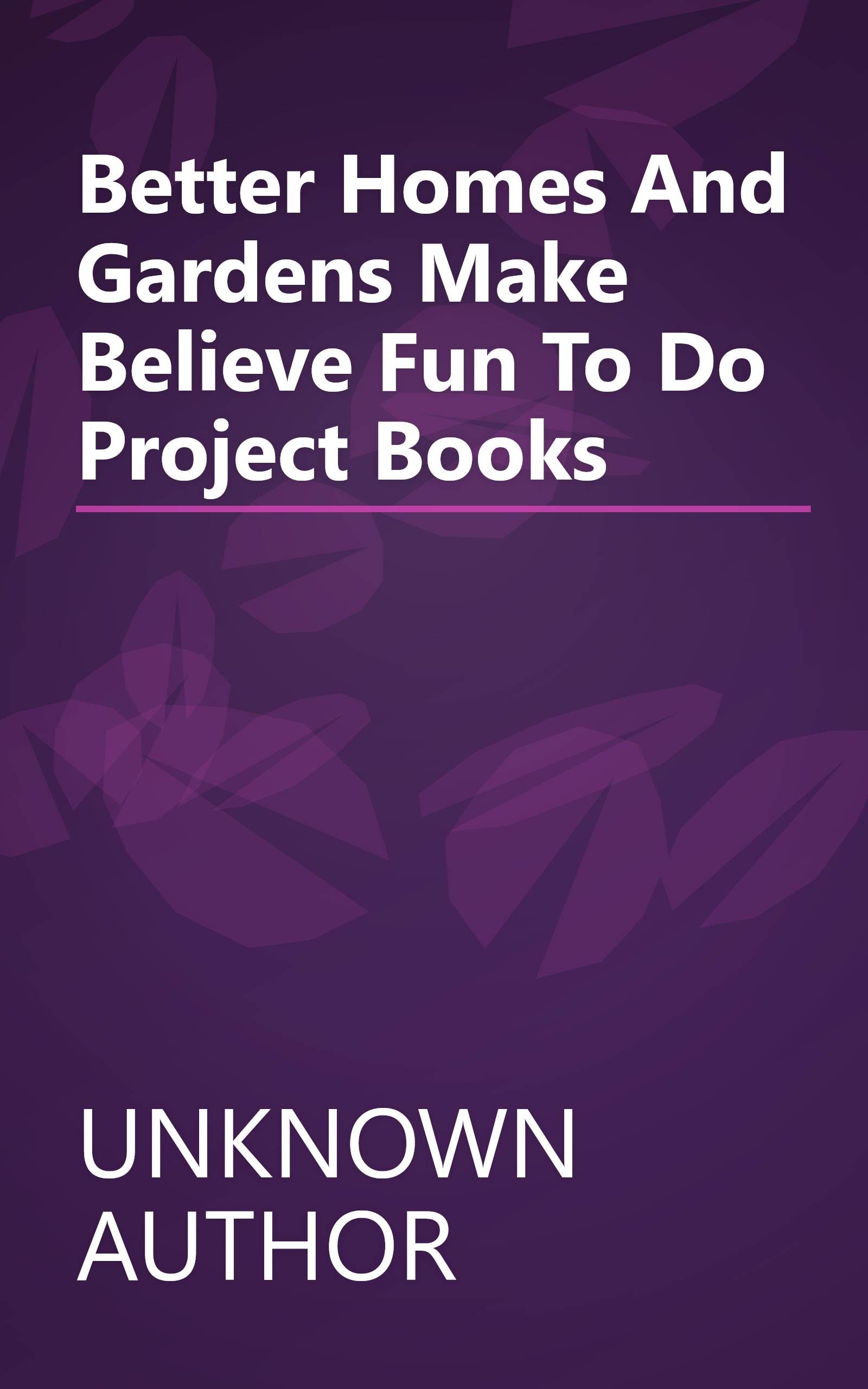 Better Homes And Gardens Make Believe  Fun To Do Project Books  book cover