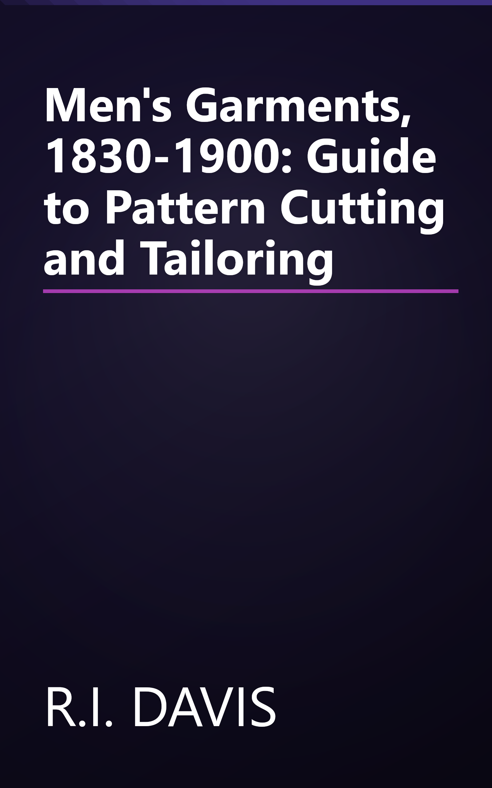 Men's Garments, 1830-1900: Guide to Pattern Cutting and Tailoring book cover