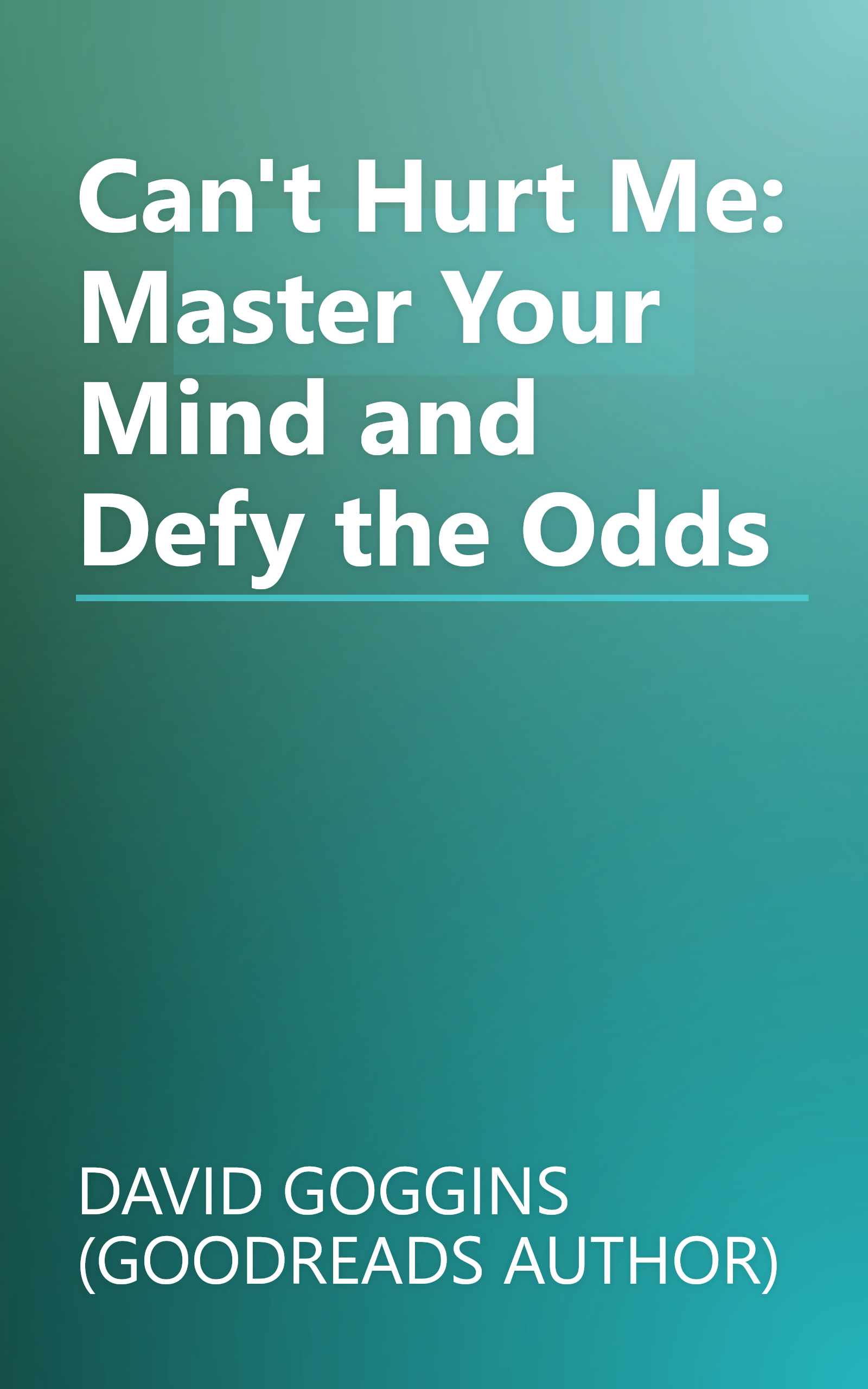 Can't Hurt Me: Master Your Mind and Defy the Odds book cover