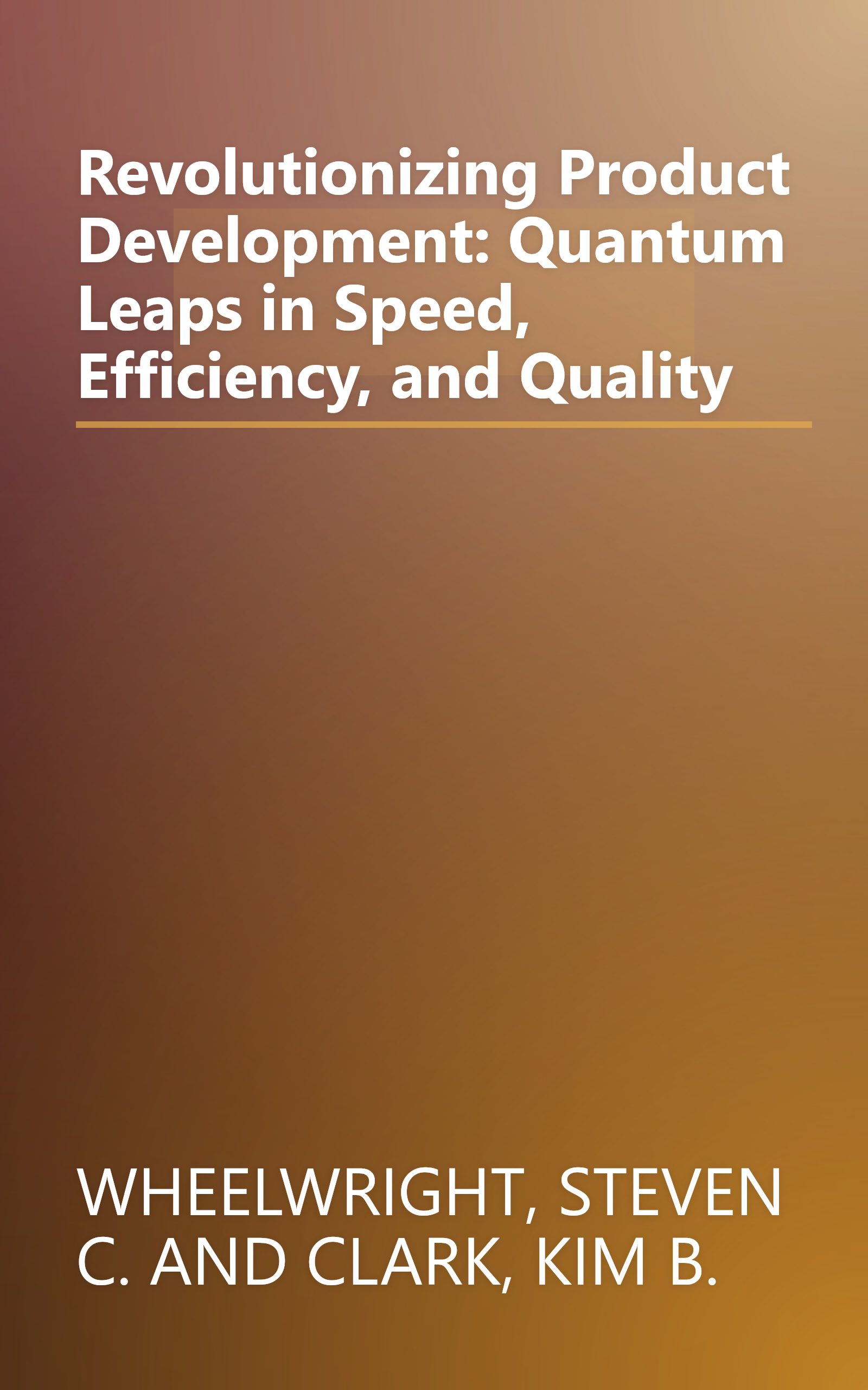 Revolutionizing Product Development: Quantum Leaps in Speed, Efficiency, and Quality book cover