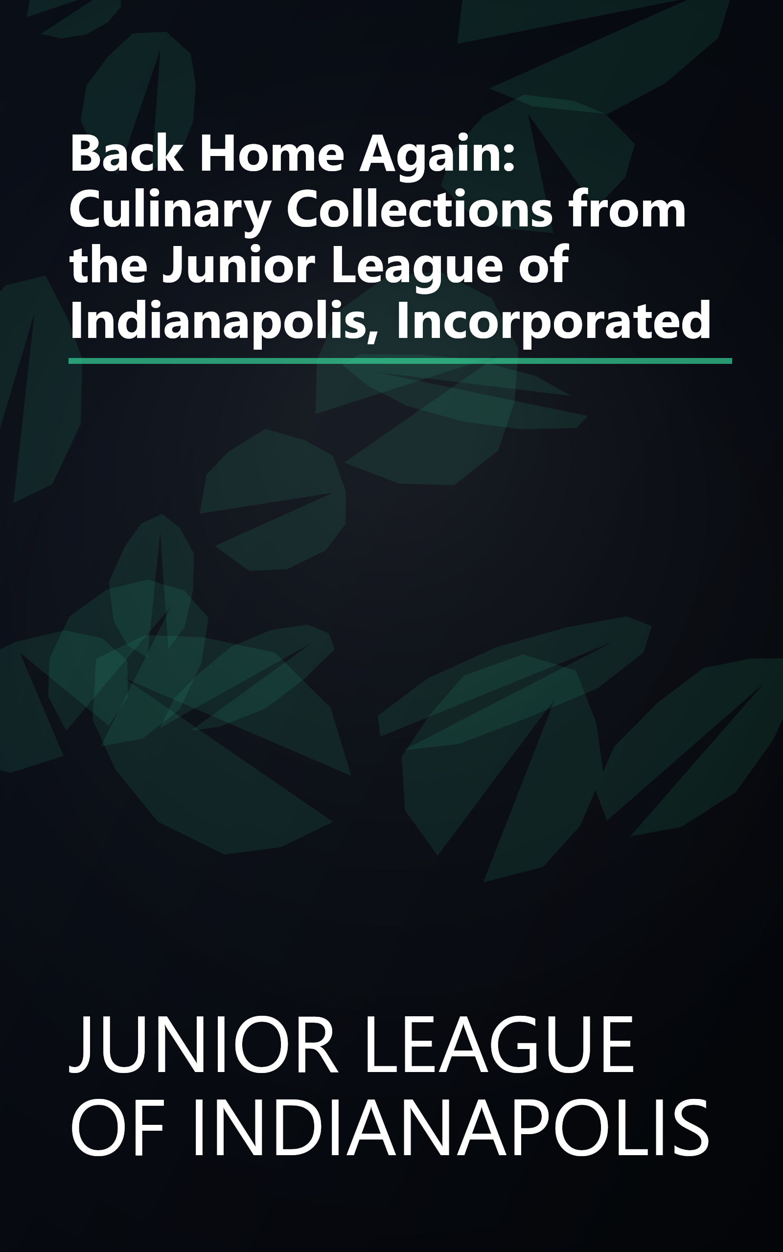 Back Home Again: Culinary Collections from the Junior League of Indianapolis, Incorporated book cover