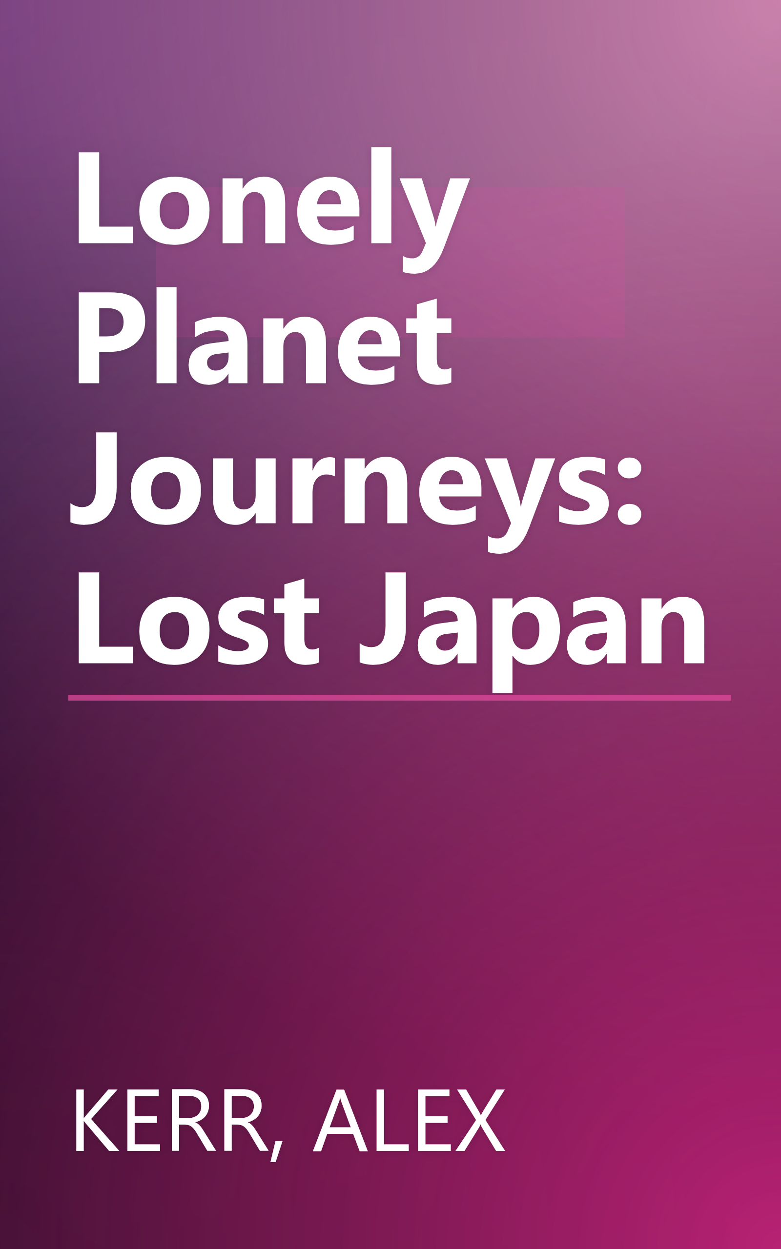 Lonely Planet Journeys: Lost Japan book cover