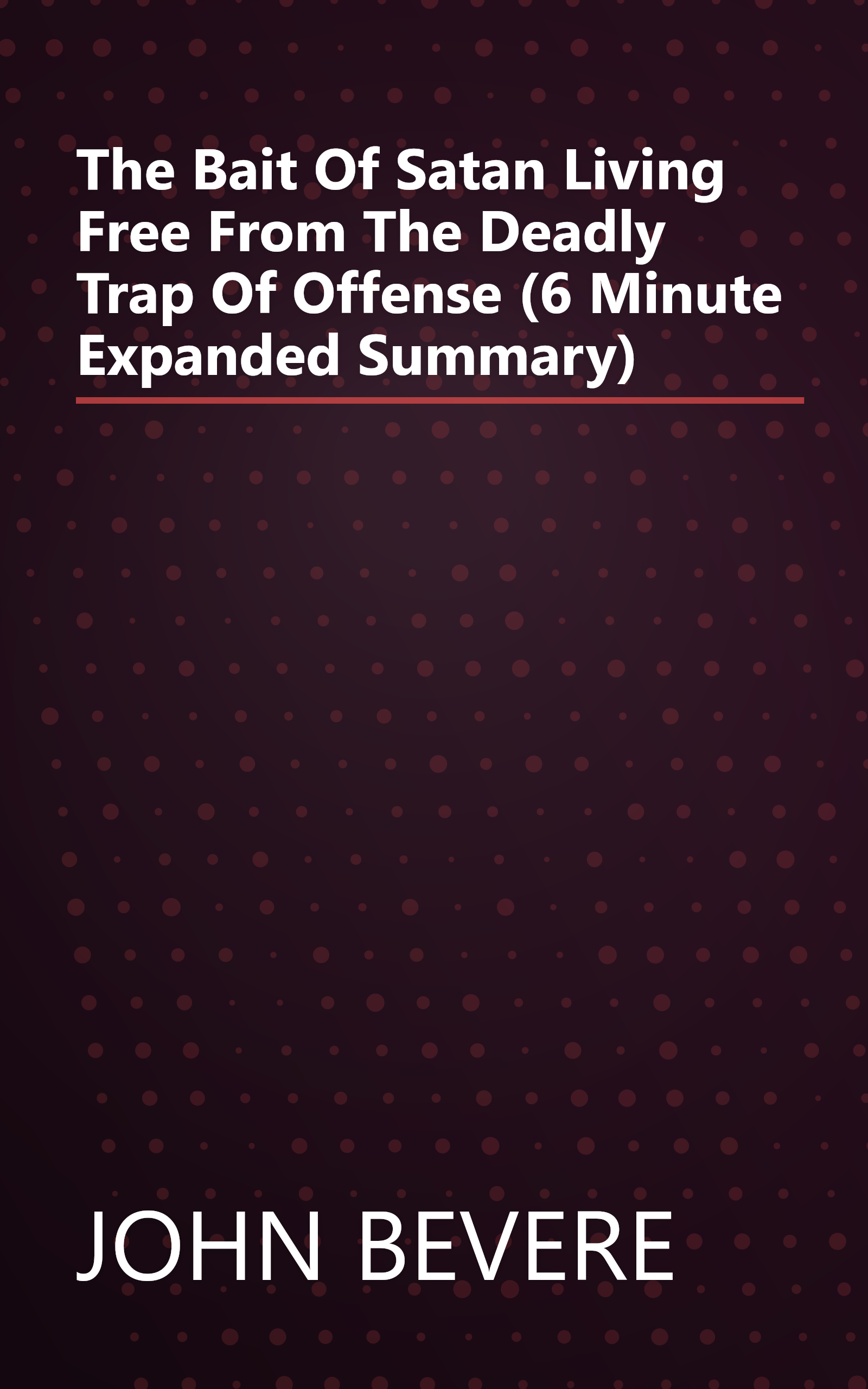 The Bait Of Satan  Living Free From The Deadly Trap Of Offense (6 Minute   Expanded Summary) book cover