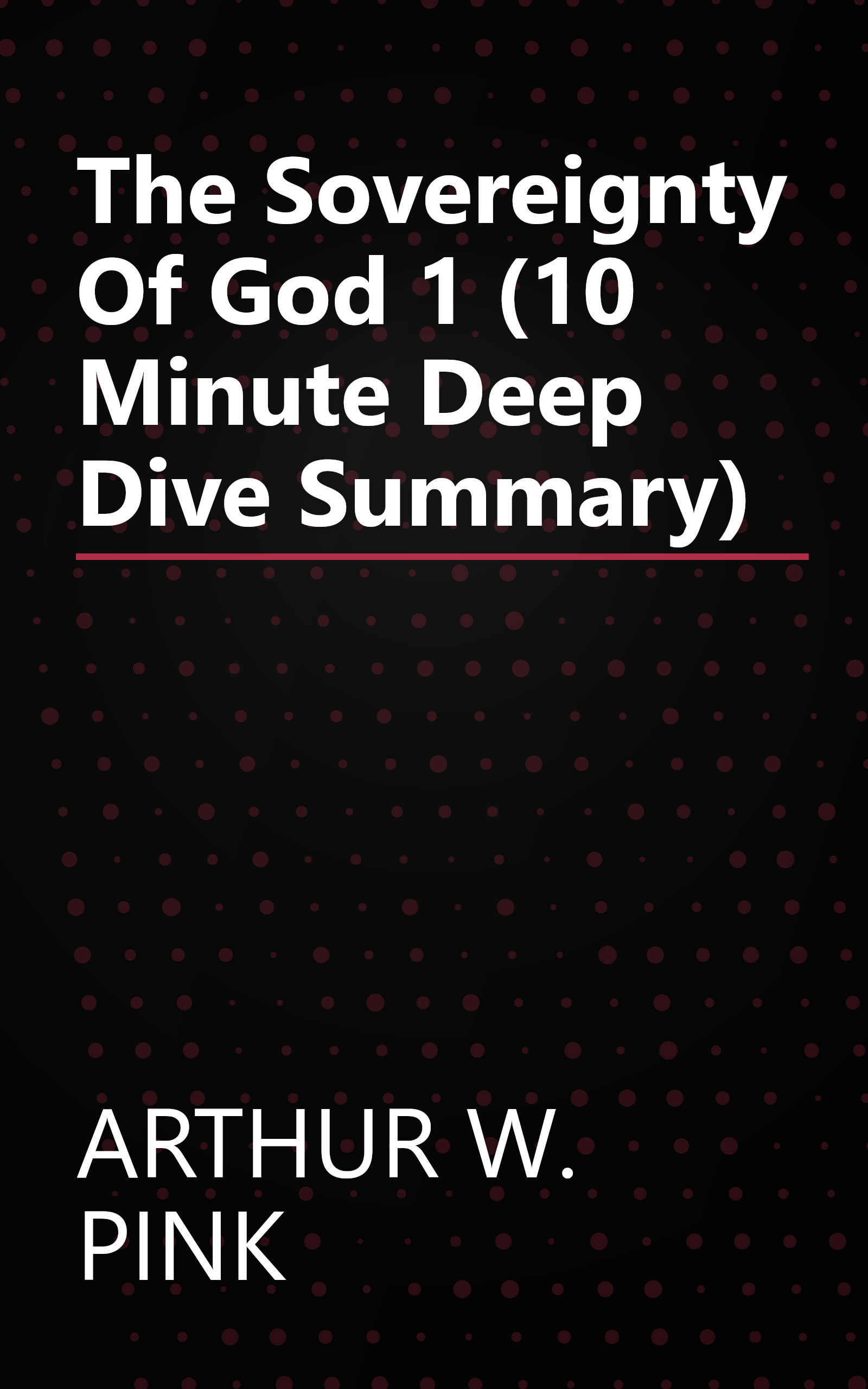 The Sovereignty Of God 1 (10 Minute   Deep Dive Summary) book cover