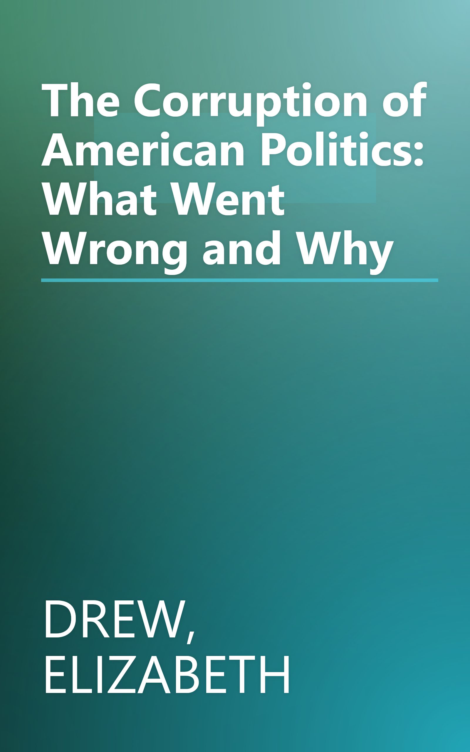 The Corruption of American Politics: What Went Wrong and Why book cover