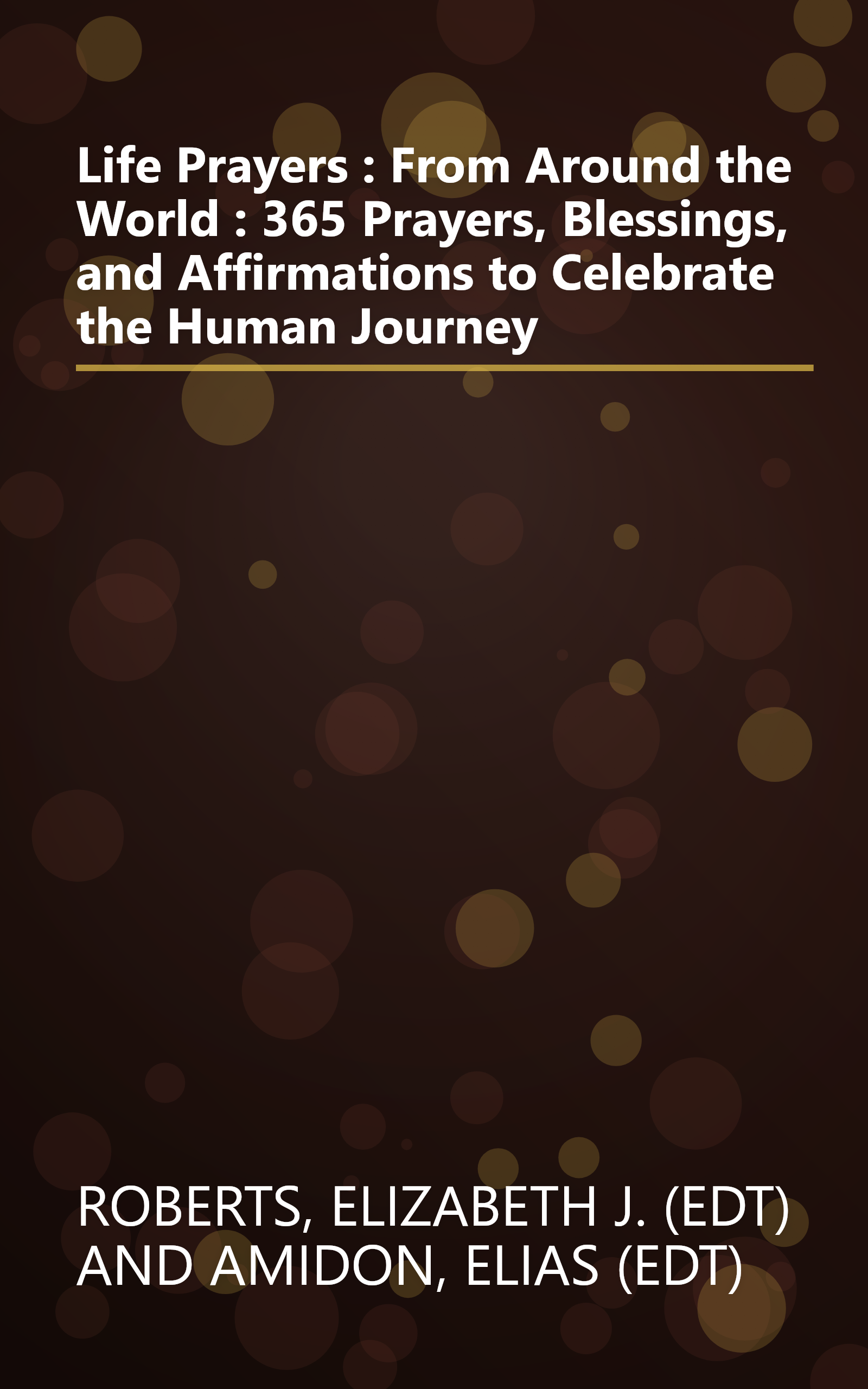 Life Prayers : From Around the World : 365 Prayers, Blessings, and Affirmations to Celebrate the Human Journey book cover