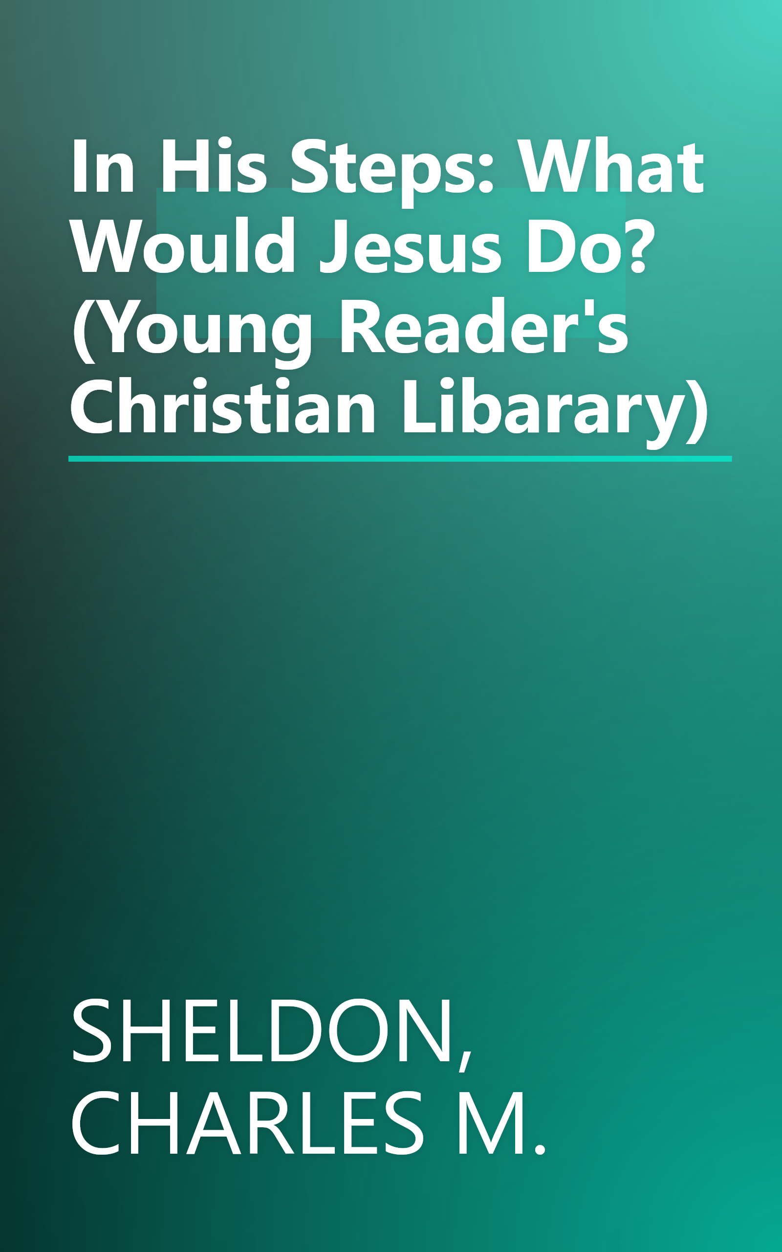 In His Steps: What Would Jesus Do? (Young Reader's Christian Libarary) book cover