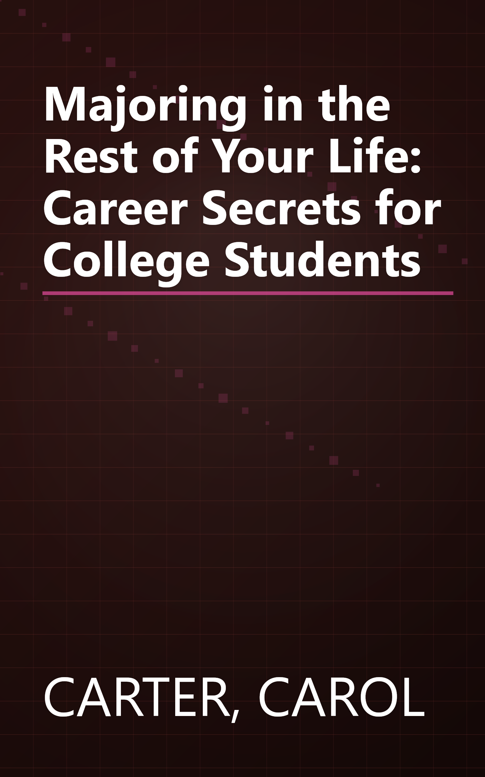 Majoring in the Rest of Your Life: Career Secrets for College Students book cover