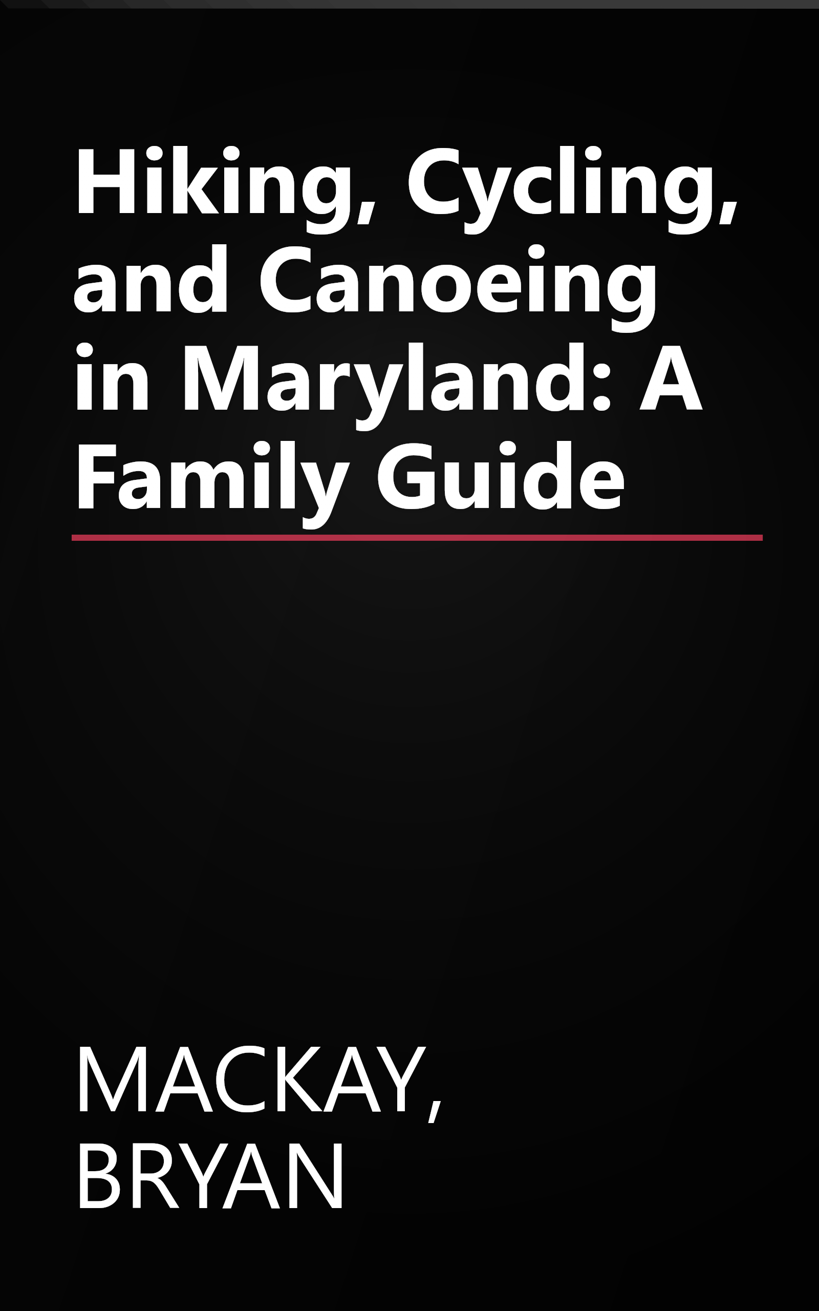 Hiking, Cycling, and Canoeing in Maryland: A Family Guide book cover