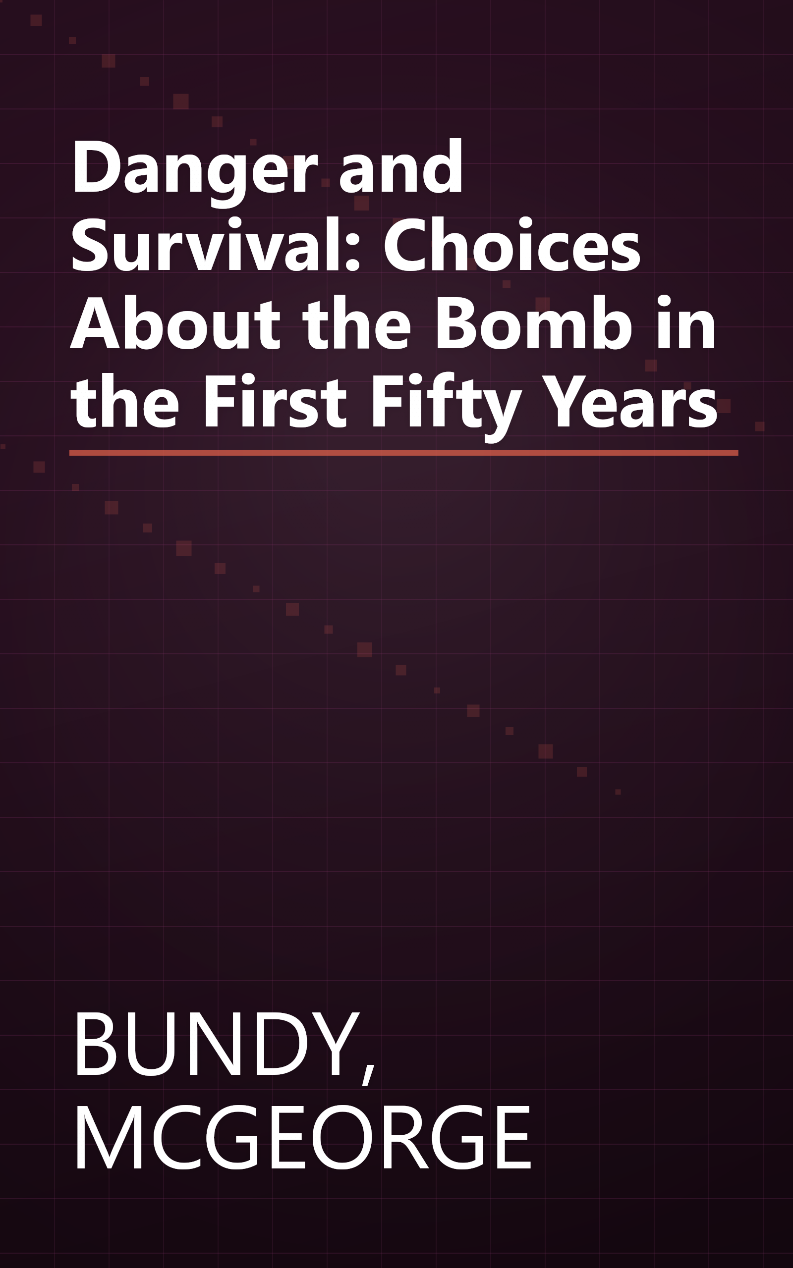 Danger and Survival: Choices About the Bomb in the First Fifty Years book cover