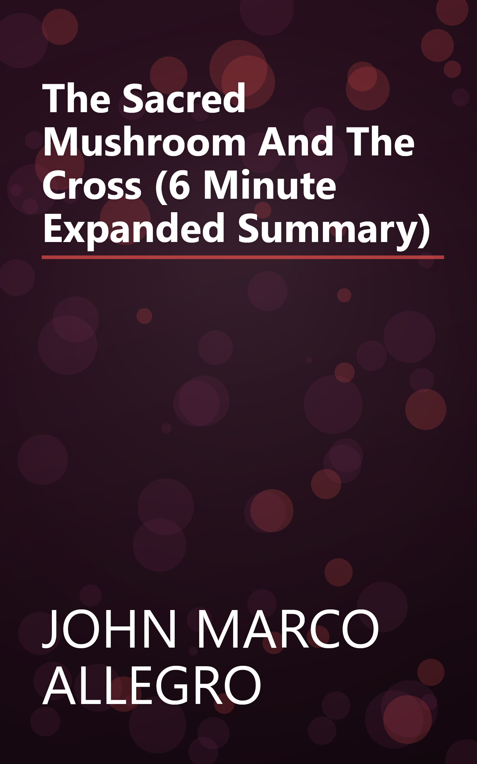 The Sacred Mushroom And The Cross (6 Minute   Expanded Summary) book cover