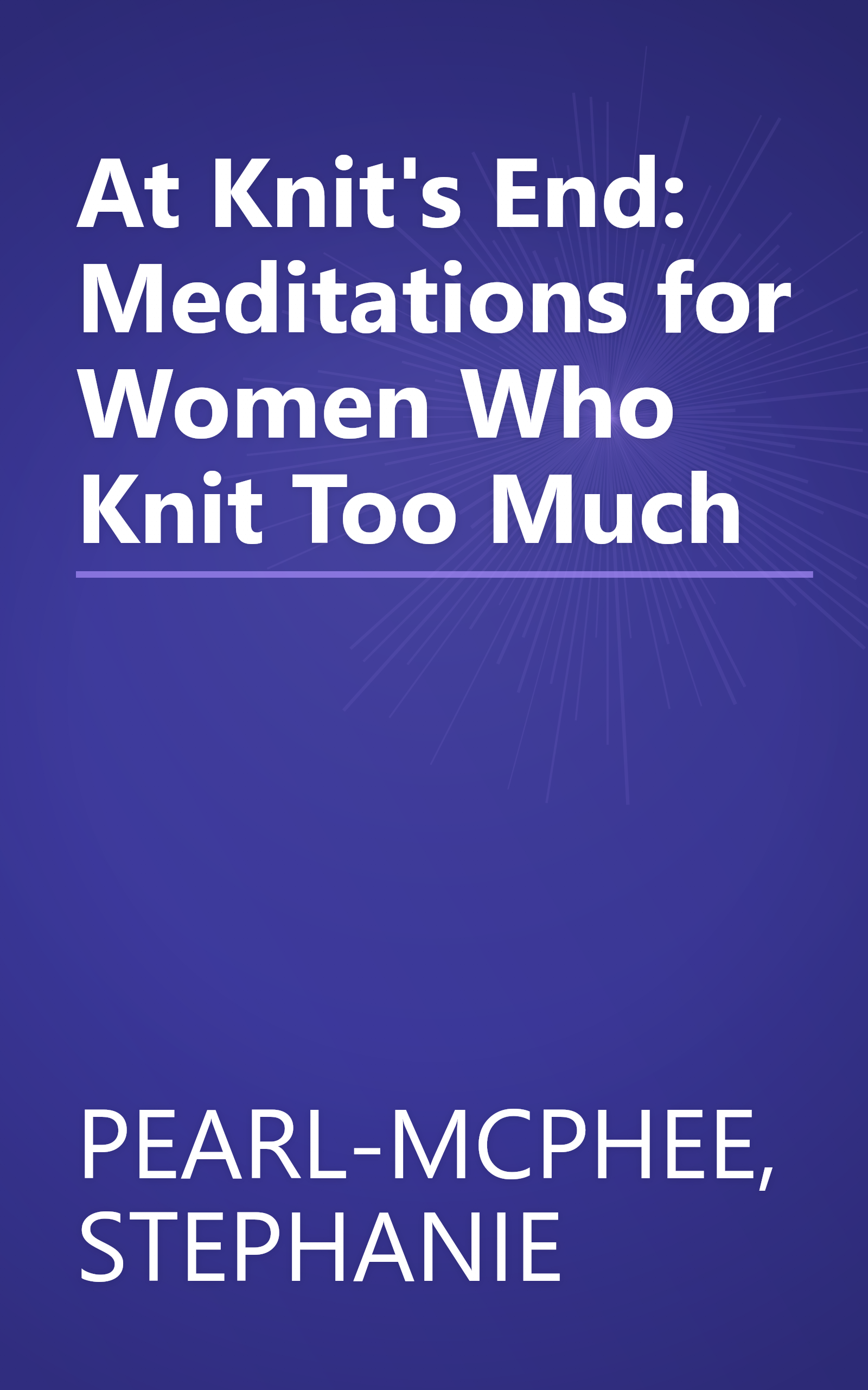 At Knit's End: Meditations for Women Who Knit Too Much book cover
