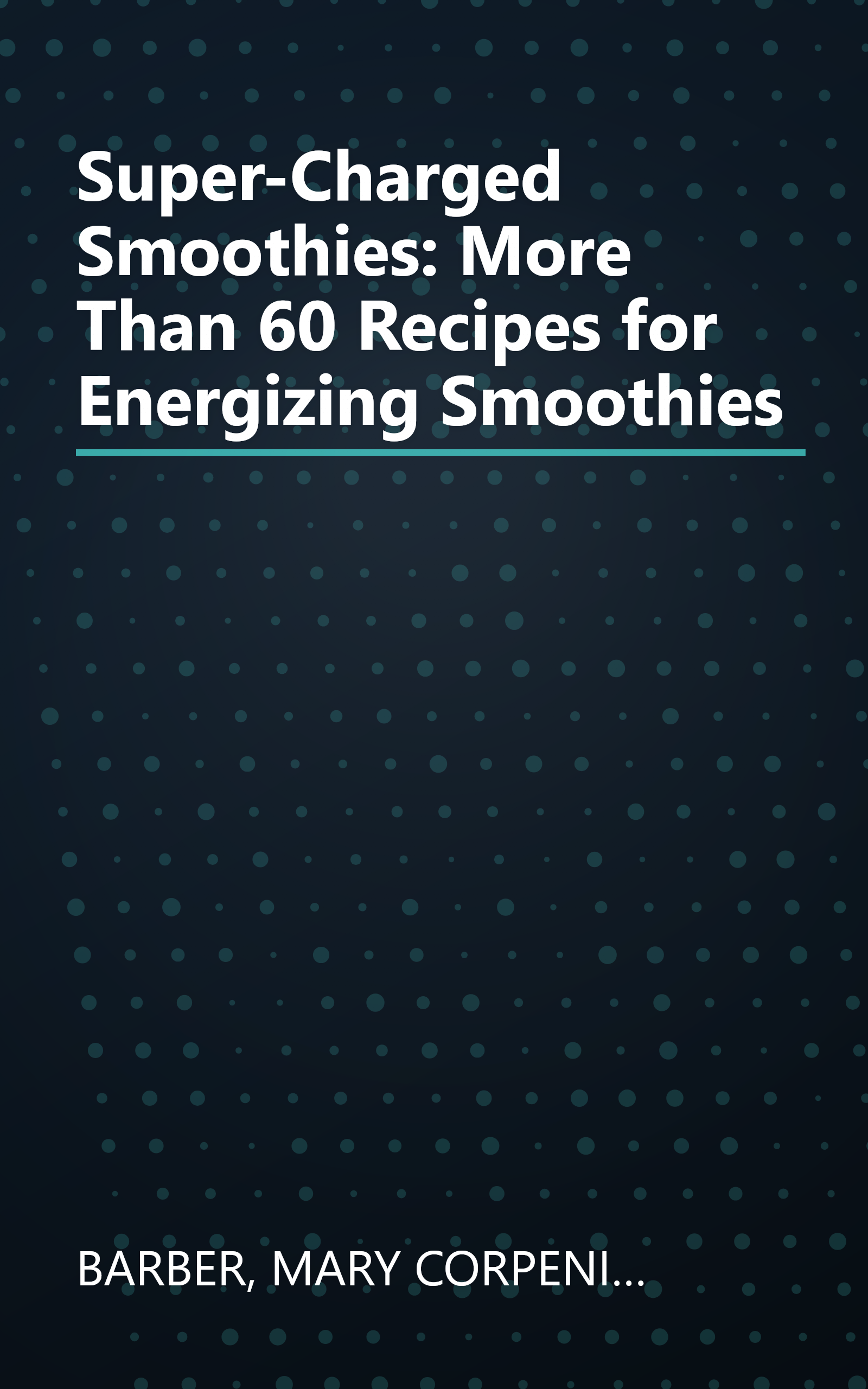 Super-Charged Smoothies: More Than 60 Recipes for Energizing Smoothies book cover