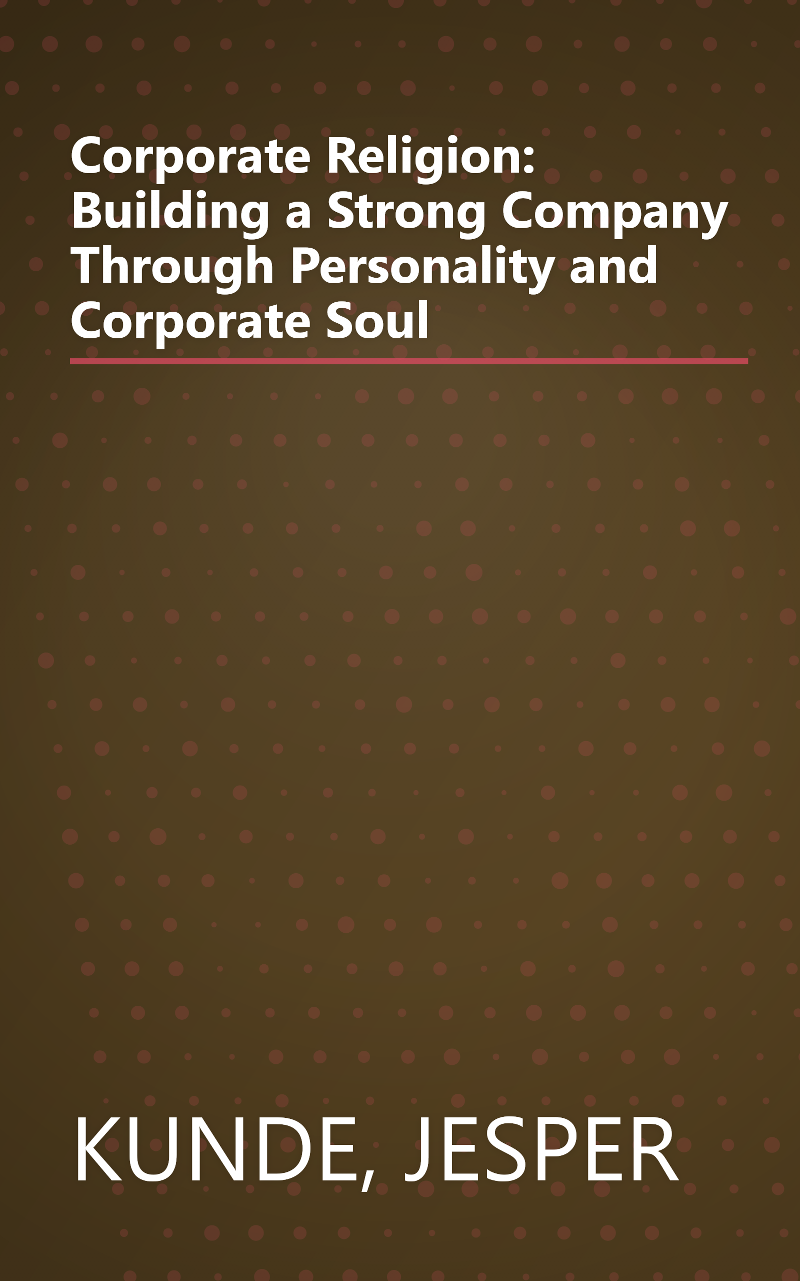 Corporate Religion: Building a Strong Company Through Personality and Corporate Soul book cover