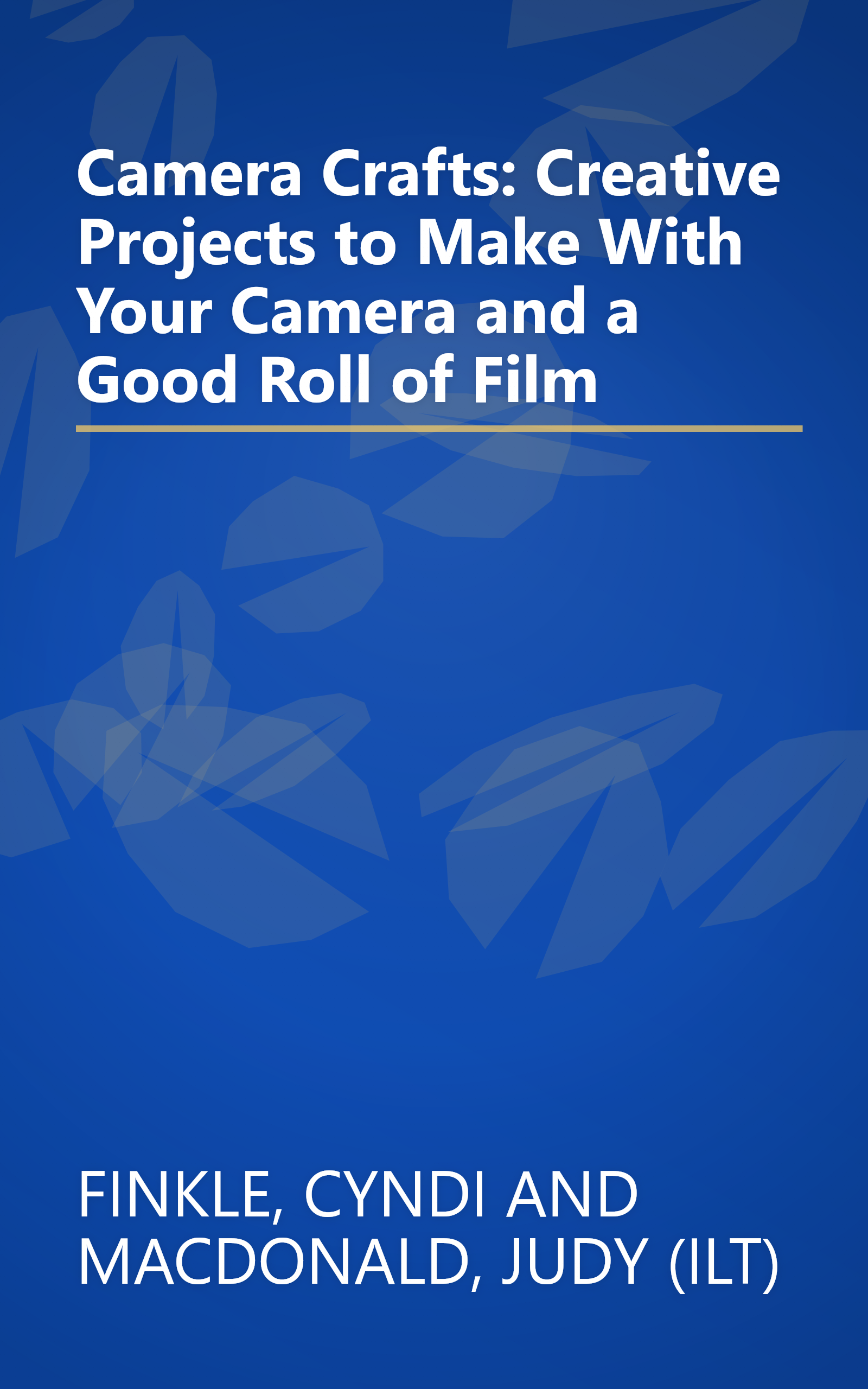 Camera Crafts: Creative Projects to Make With Your Camera and a Good Roll of Film book cover