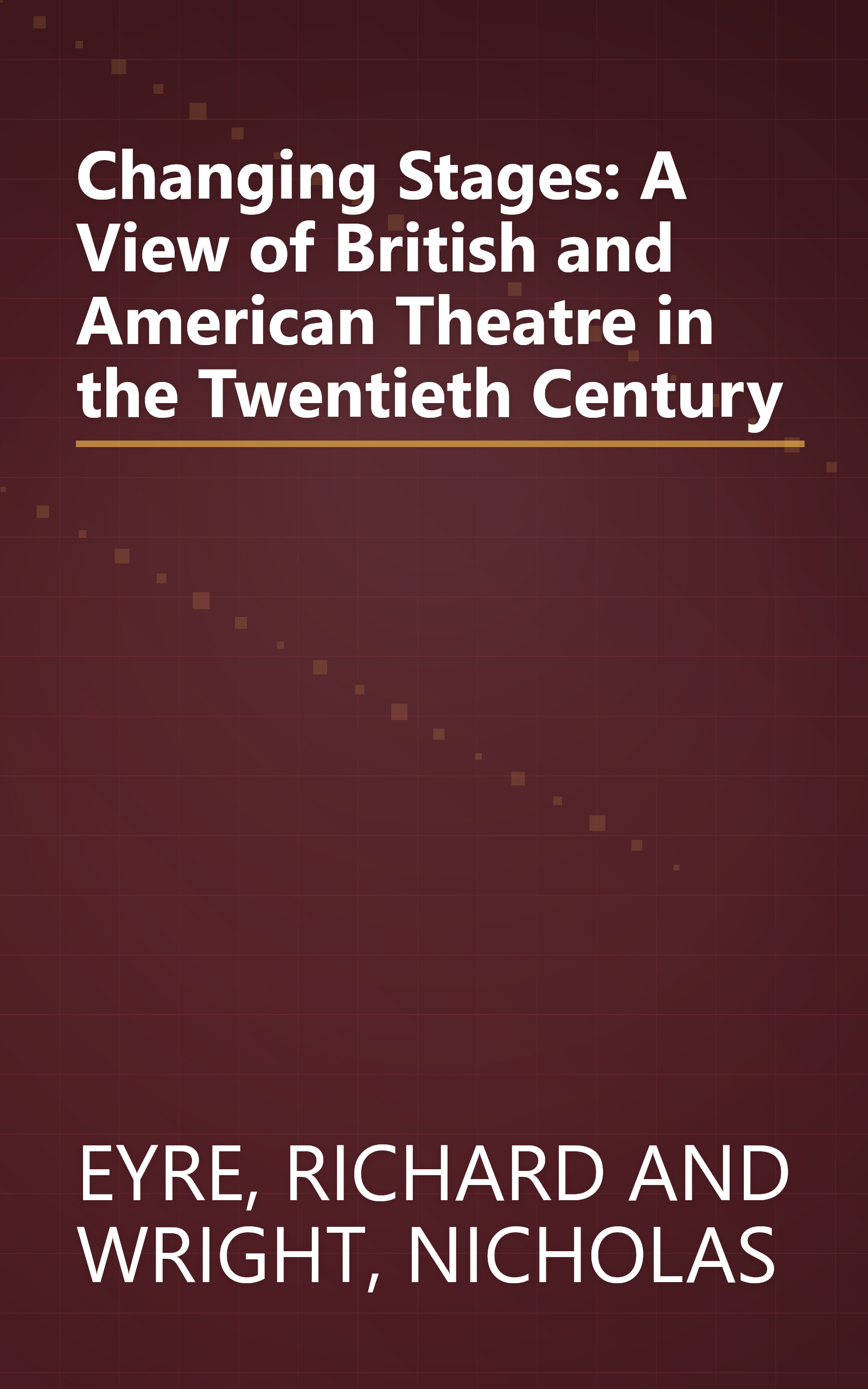 Changing Stages: A View of British and American Theatre in the Twentieth Century book cover