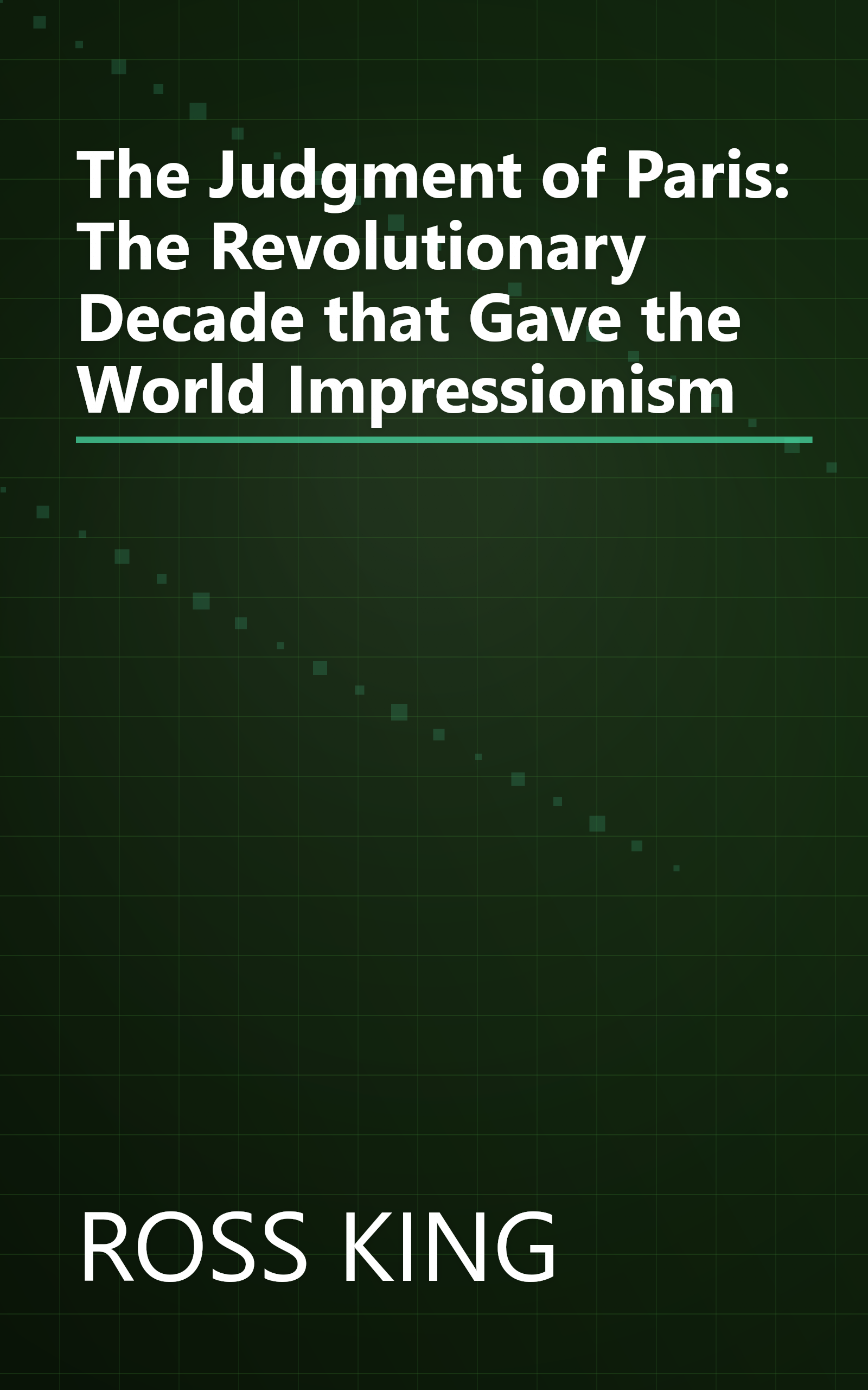 The Judgment of Paris: The Revolutionary Decade that Gave the World Impressionism book cover