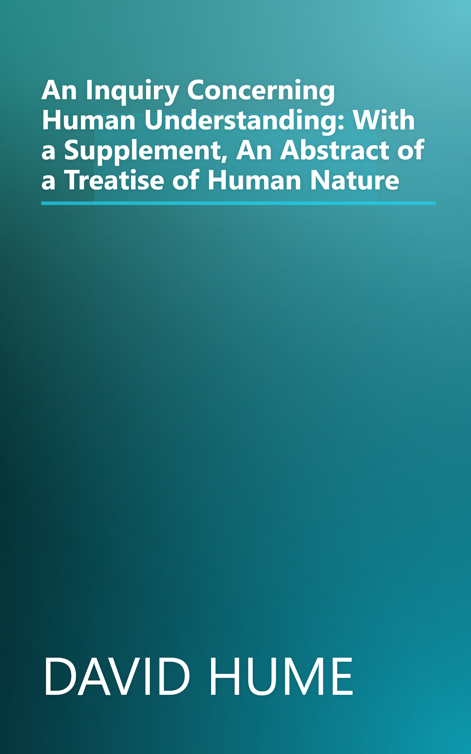 An Inquiry Concerning Human Understanding: With a Supplement, An Abstract of a Treatise of Human Nature book cover