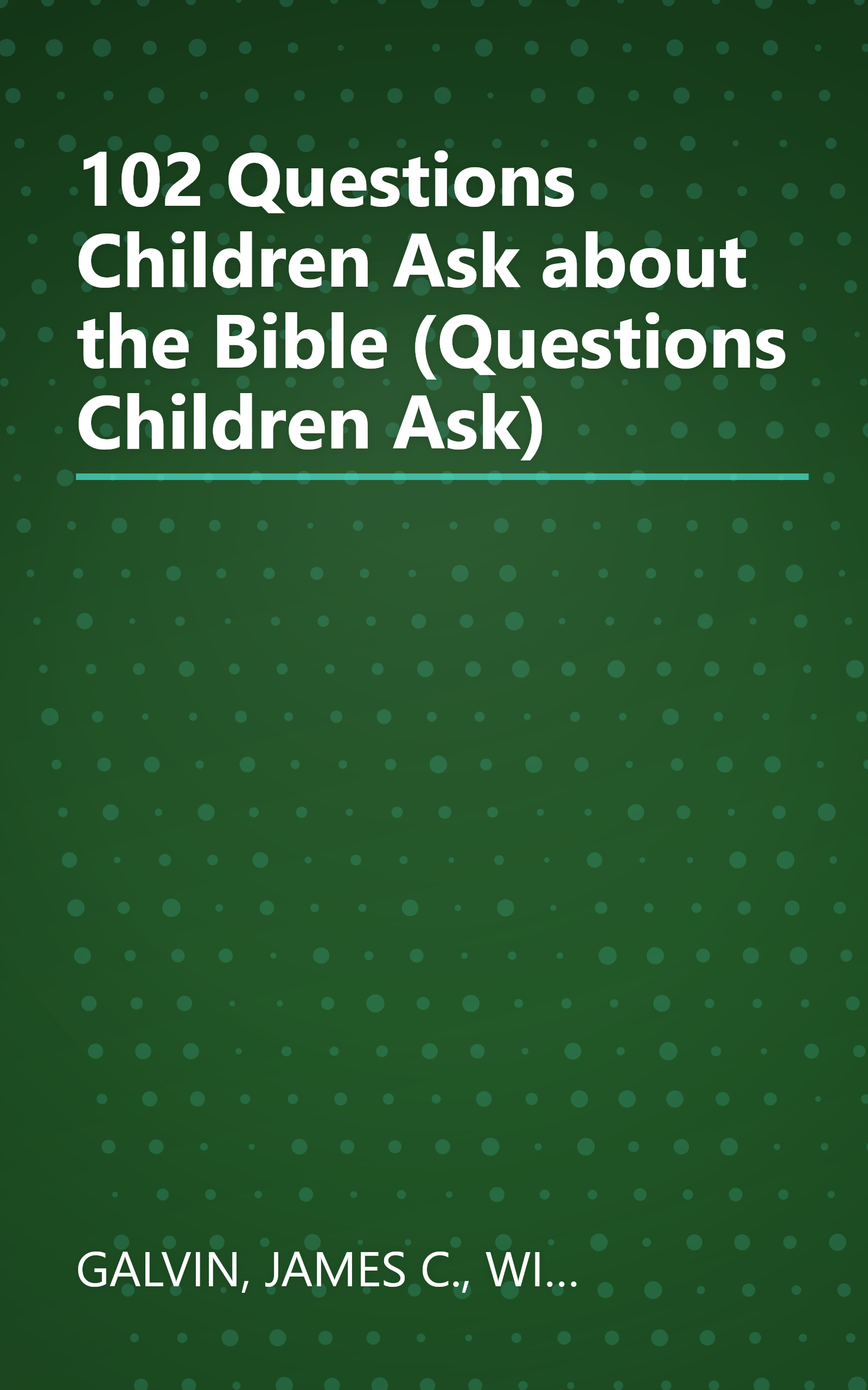 102 Questions Children Ask about the Bible (Questions Children Ask) book cover