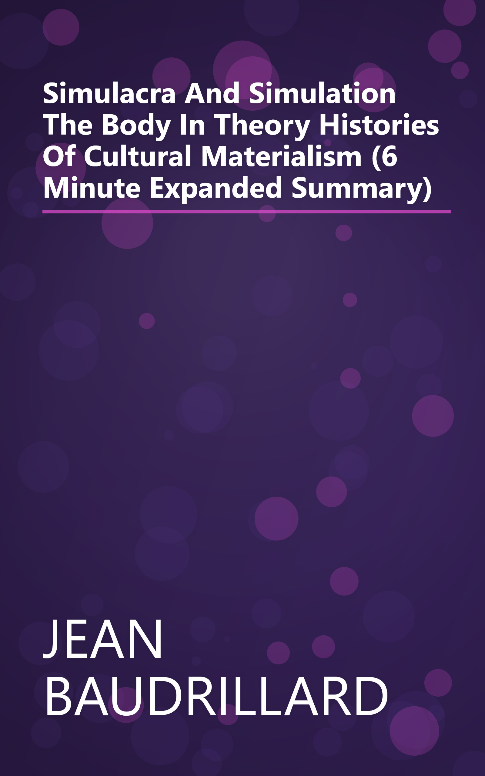 Simulacra And Simulation  The Body  In Theory  Histories Of Cultural Materialism  (6 Minute   Expanded Summary) book cover