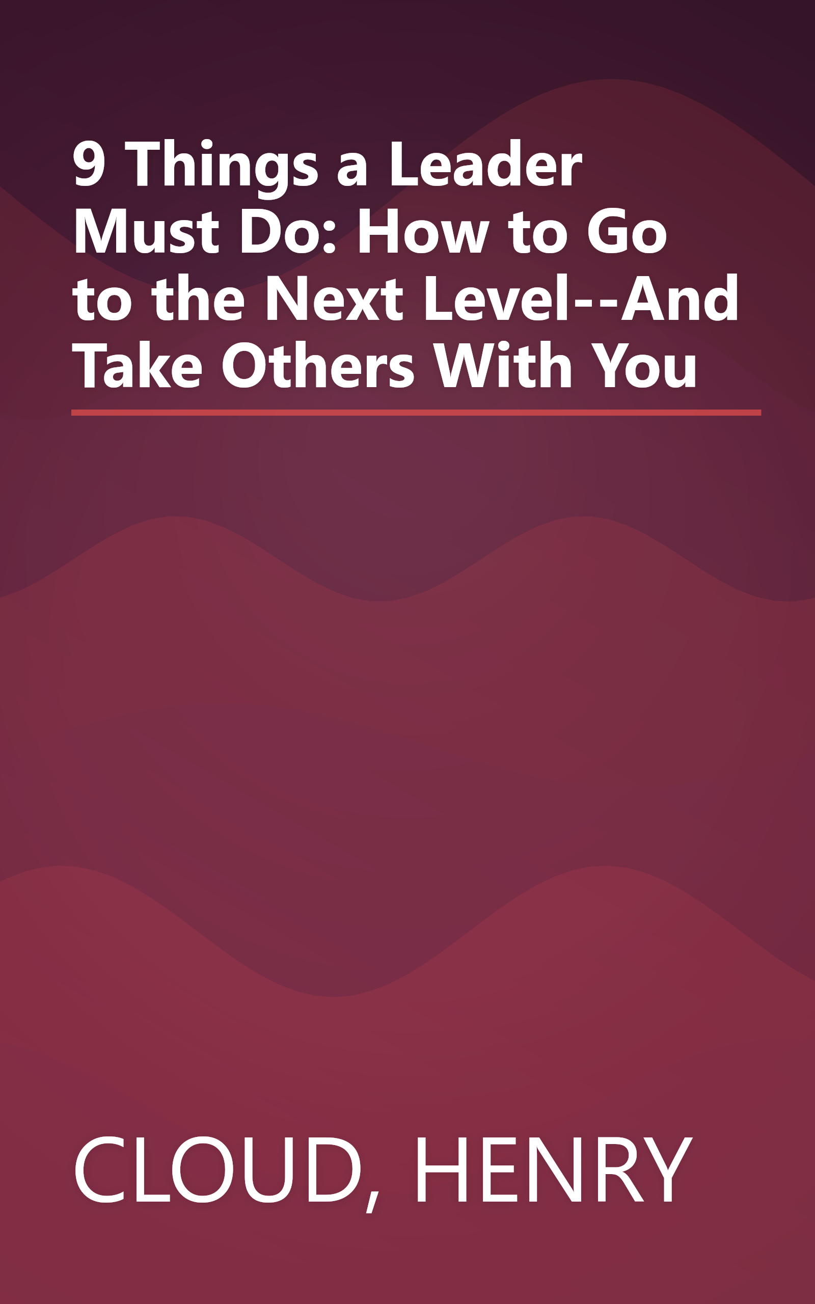 9 Things a Leader Must Do: How to Go to the Next Level--And Take Others With You book cover